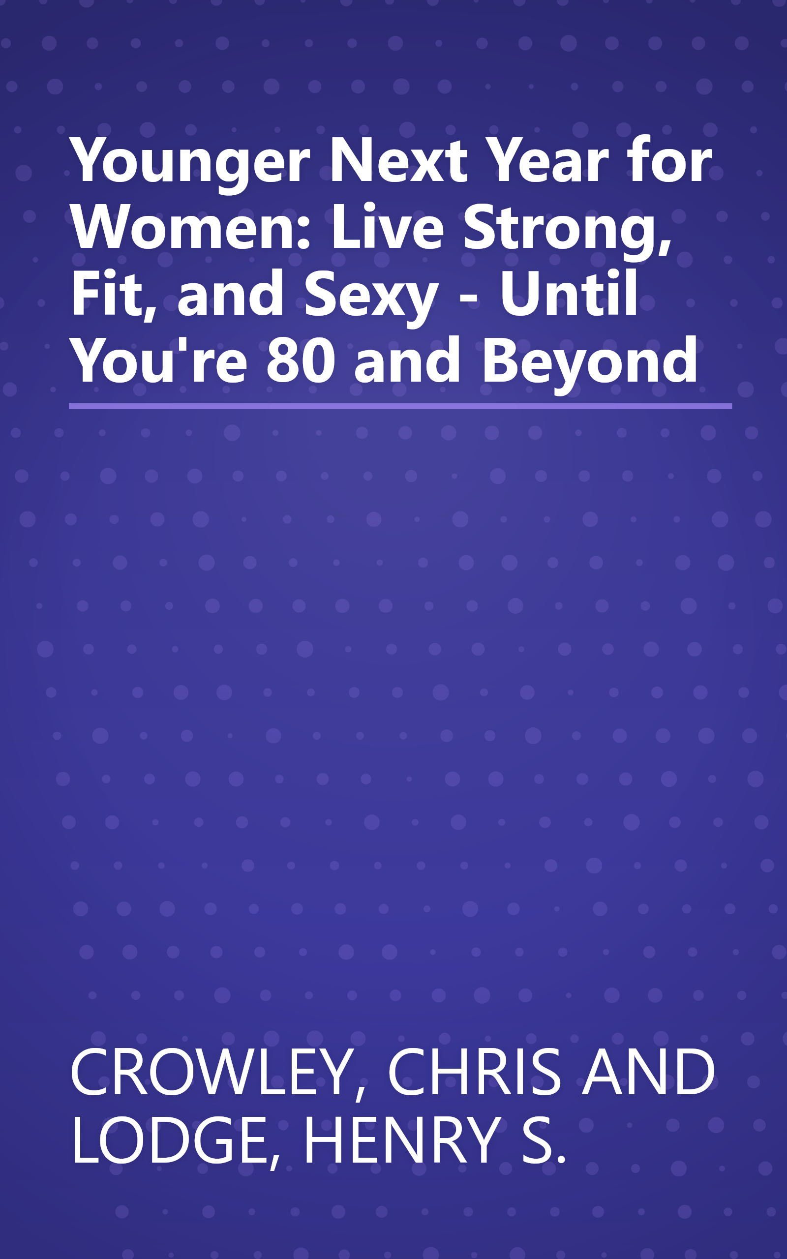 Younger Next Year for Women: Live Strong, Fit, and Sexy - Until You're 80 and Beyond book cover
