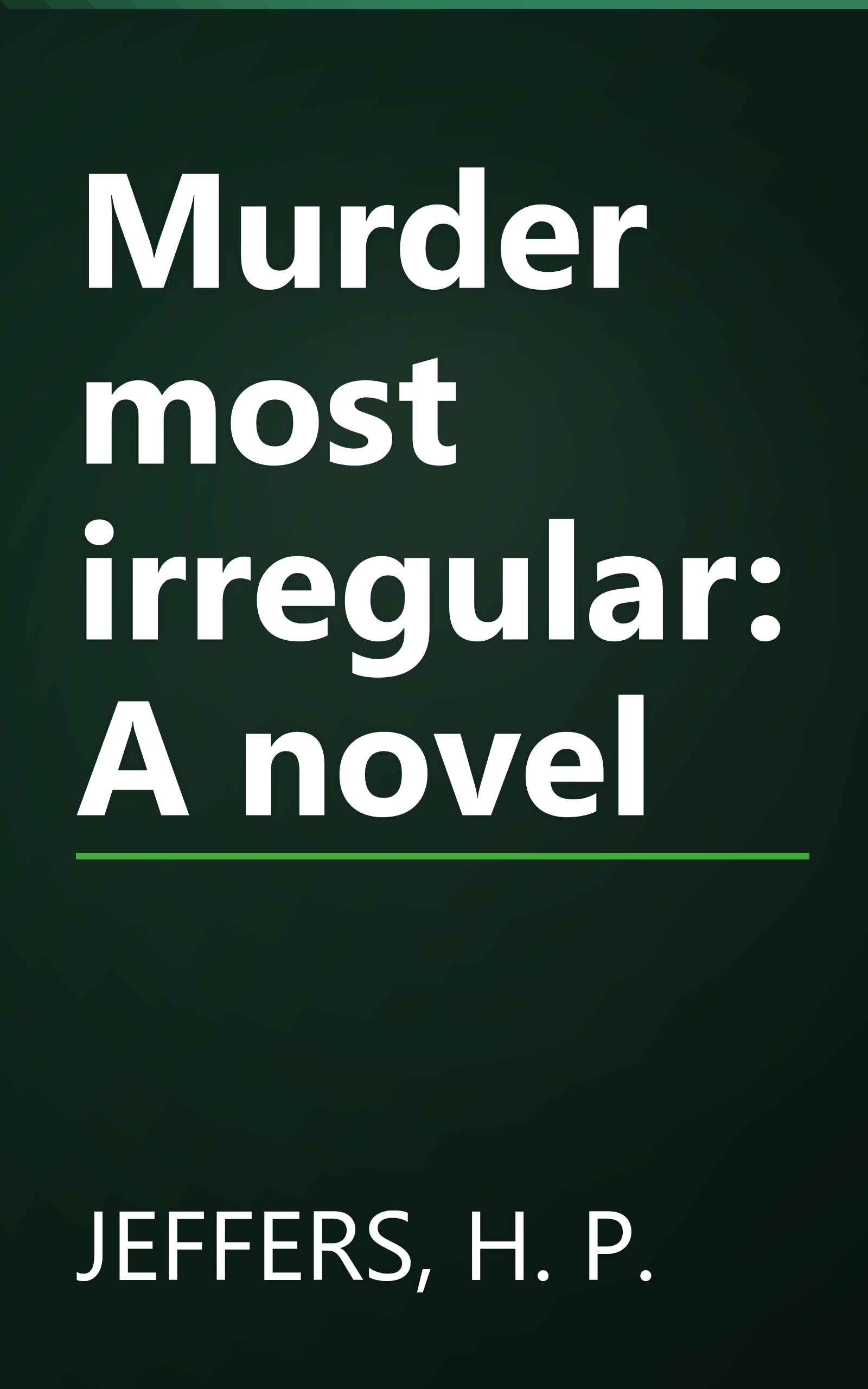 Murder most irregular: A novel book cover