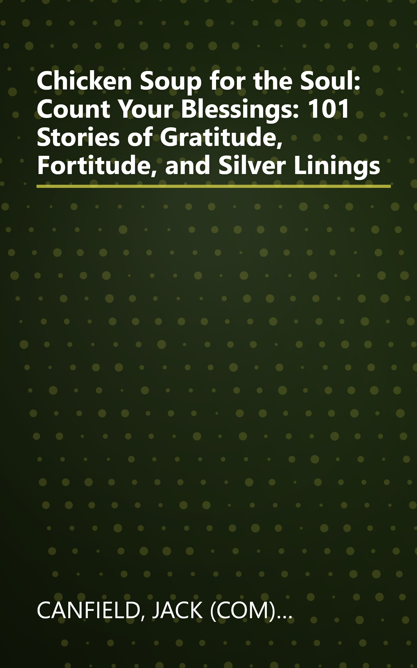 Chicken Soup for the Soul: Count Your Blessings: 101 Stories of Gratitude, Fortitude, and Silver Linings book cover