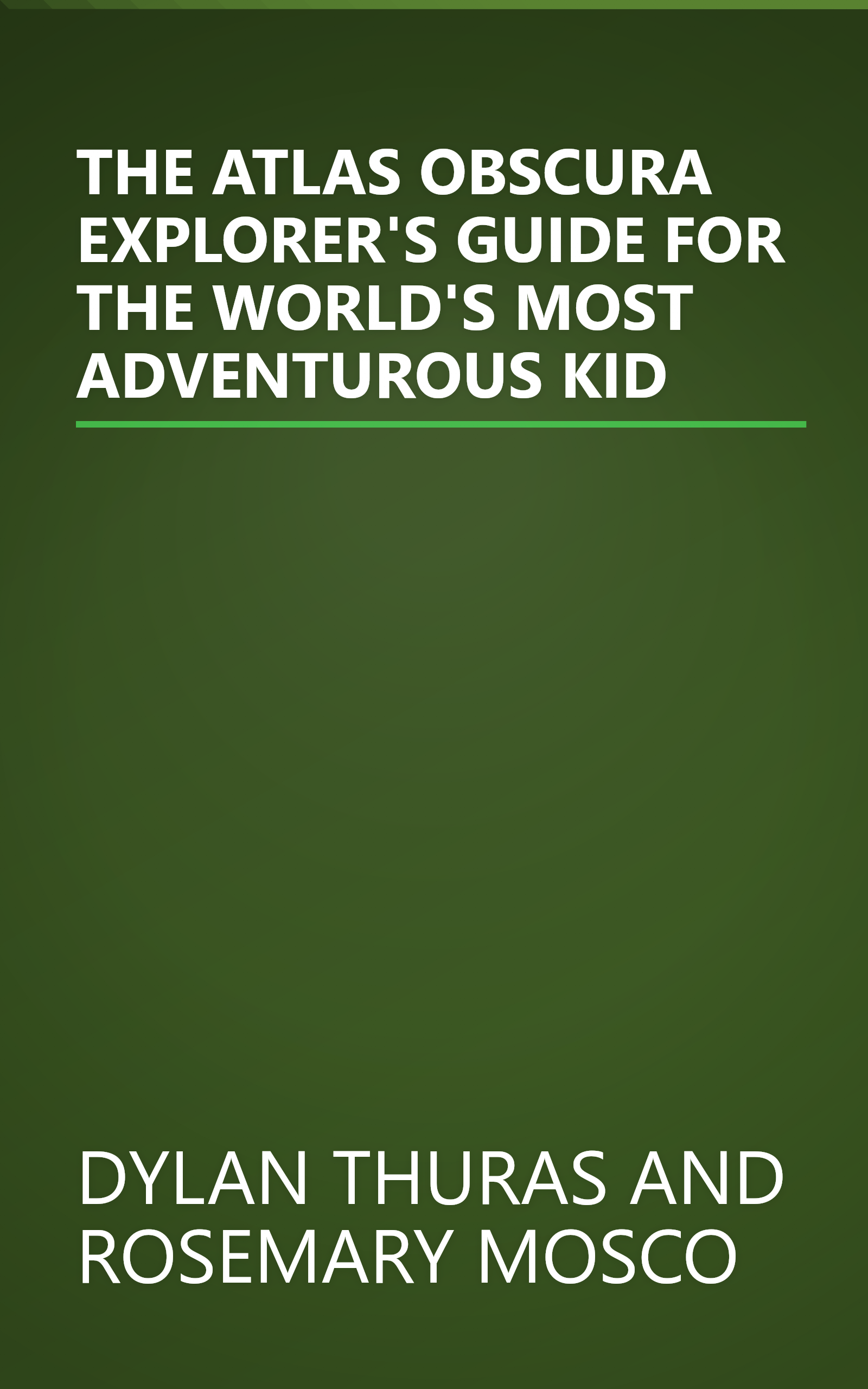 THE ATLAS OBSCURA EXPLORER'S GUIDE FOR THE WORLD'S MOST ADVENTUROUS KID book cover