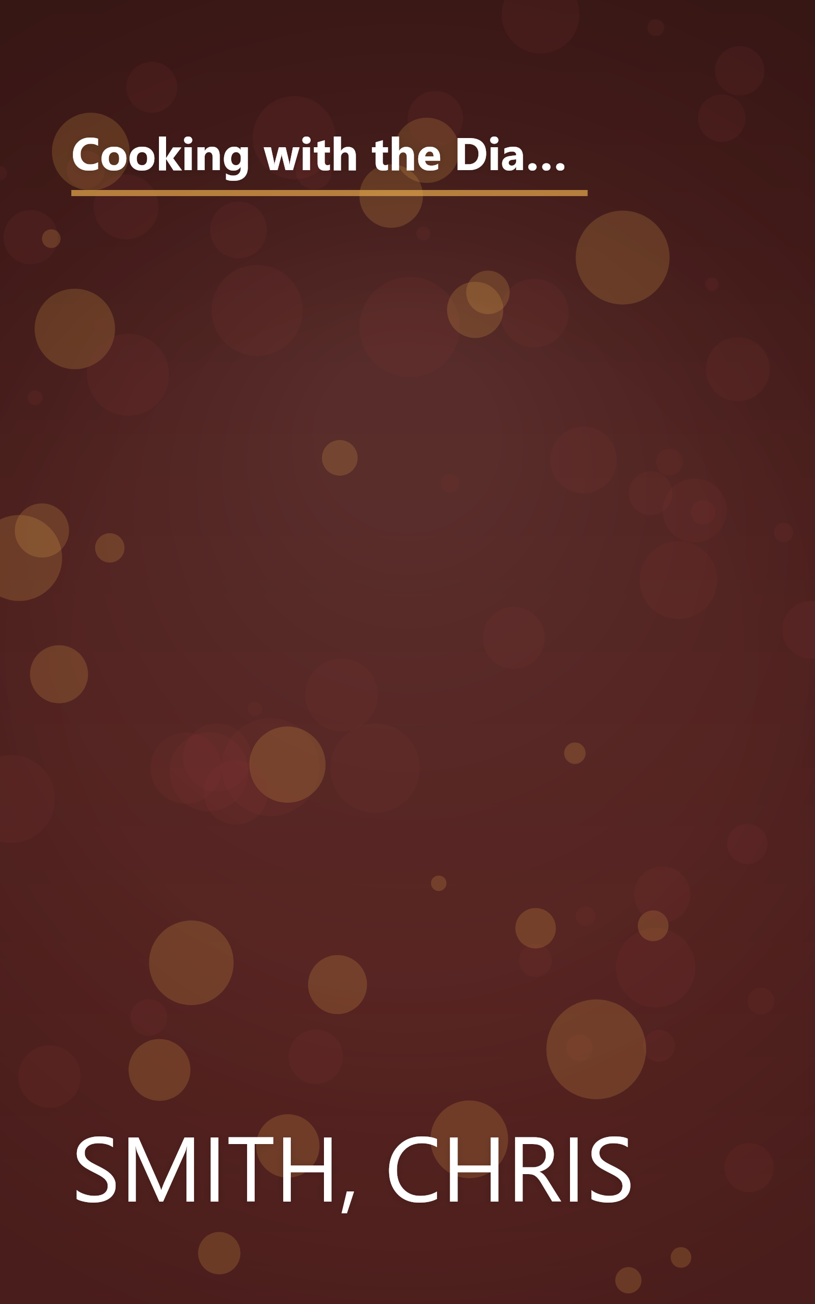 Cooking with the Diabetic Chef: Expert Chef Chris Smith Shares His Secrets to Creating More Than 150 Simply Delicious Meals for Peop book cover