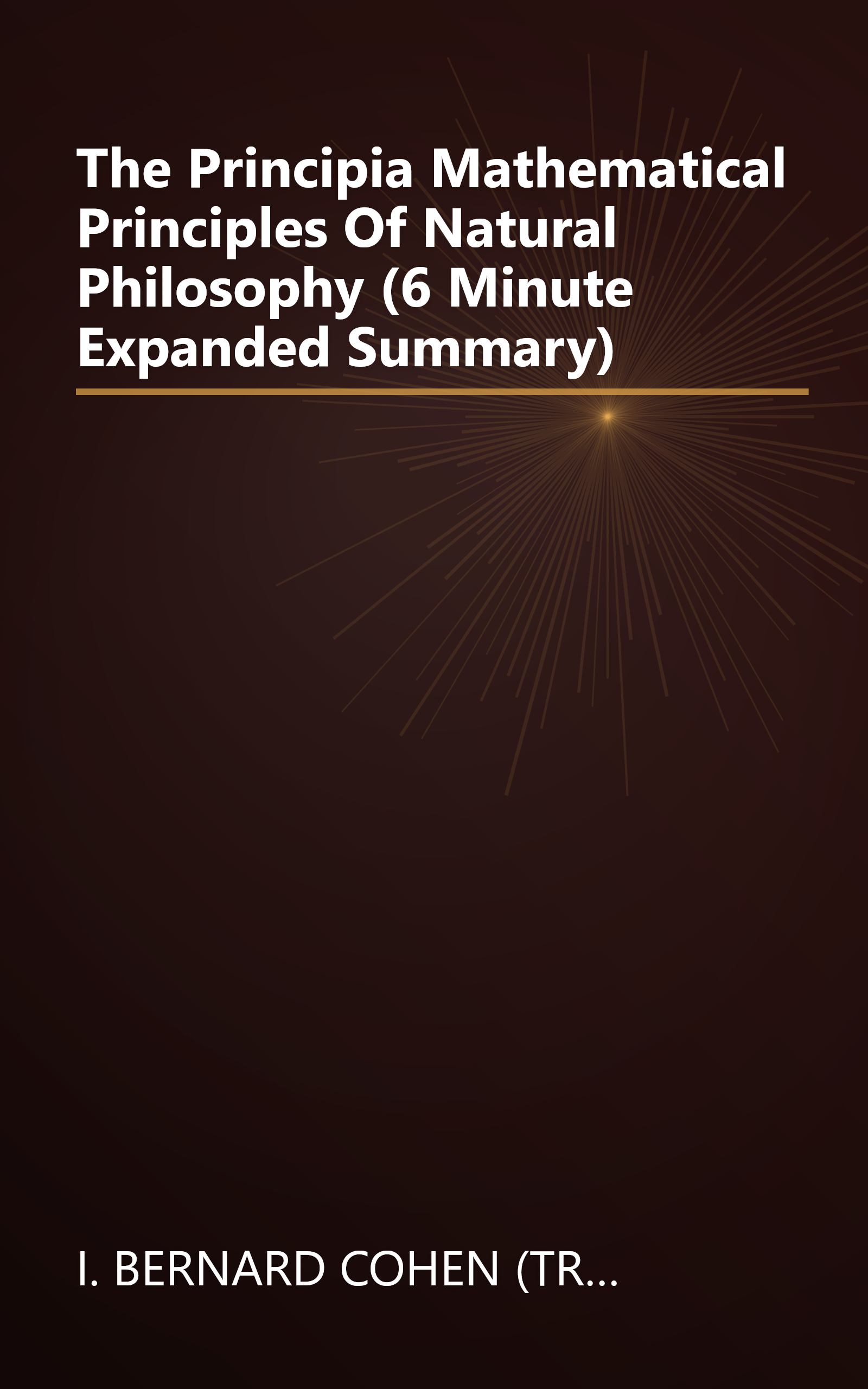 The Principia  Mathematical Principles Of Natural Philosophy (6 Minute   Expanded Summary) book cover