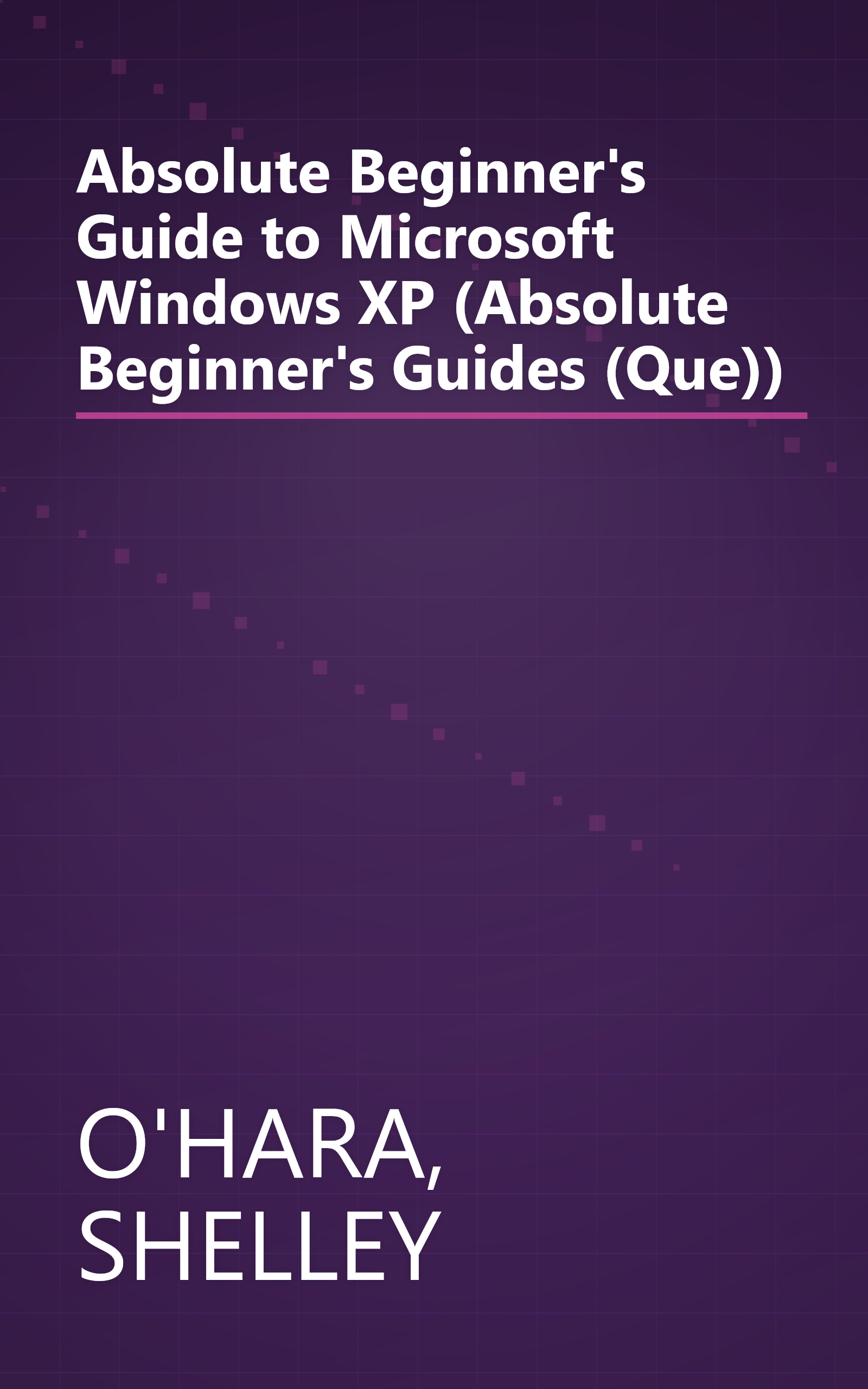 Absolute Beginner's Guide to Microsoft Windows XP (Absolute Beginner's Guides (Que)) book cover