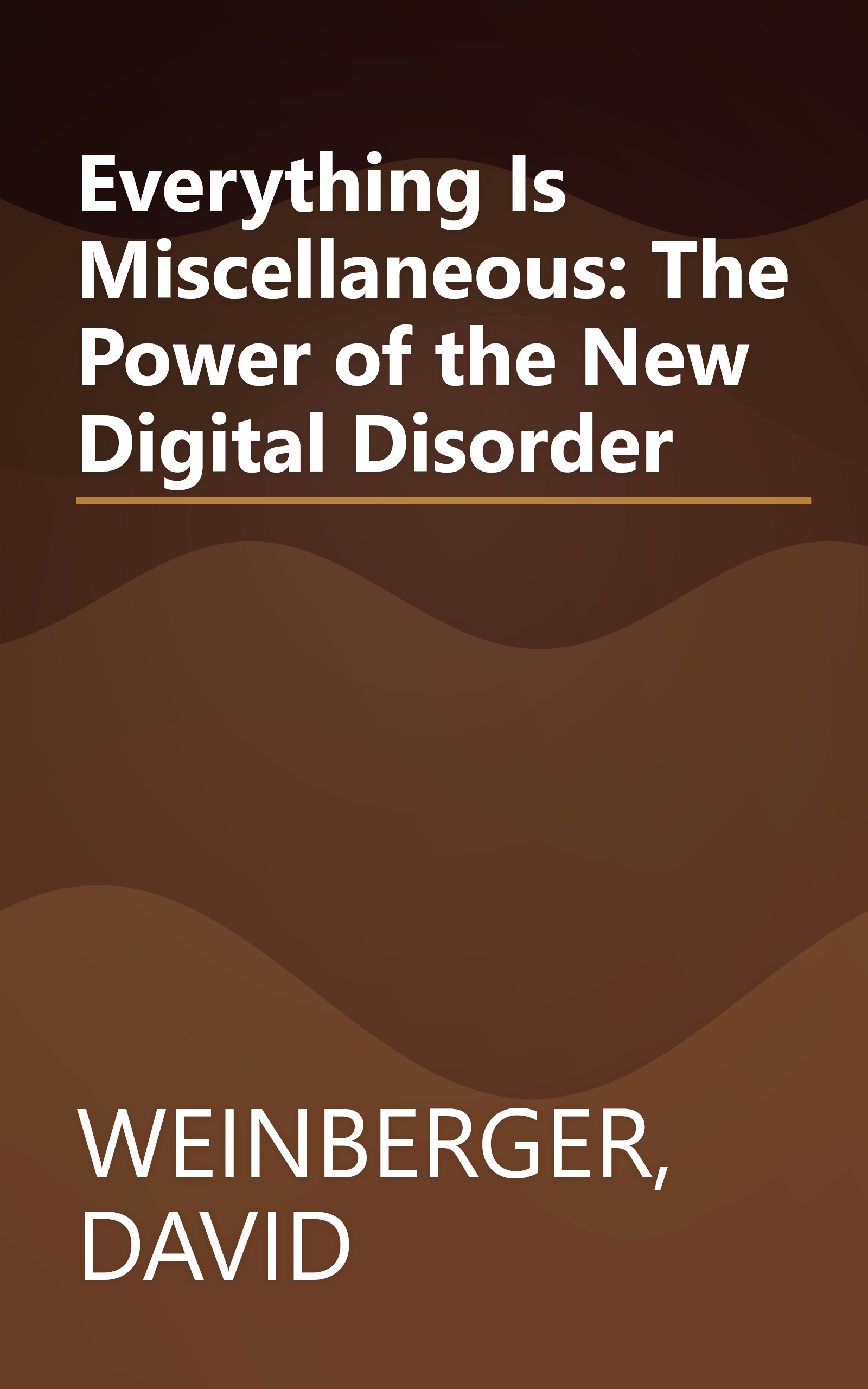 Everything Is Miscellaneous: The Power of the New Digital Disorder book cover