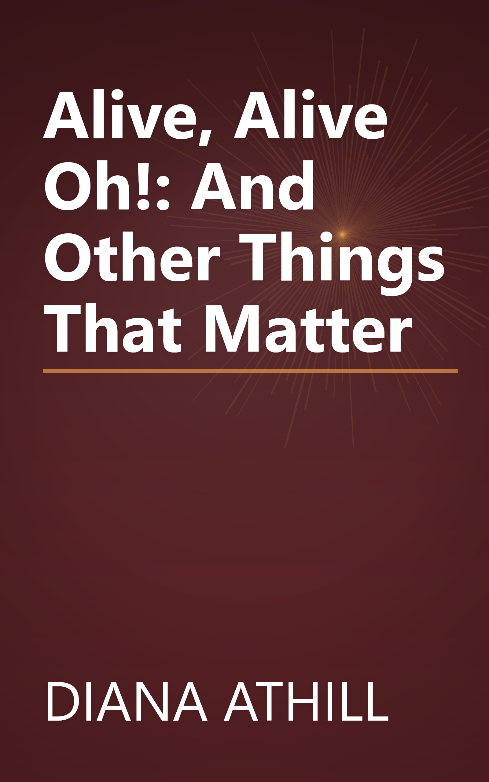 Alive, Alive Oh!: And Other Things That Matter book cover