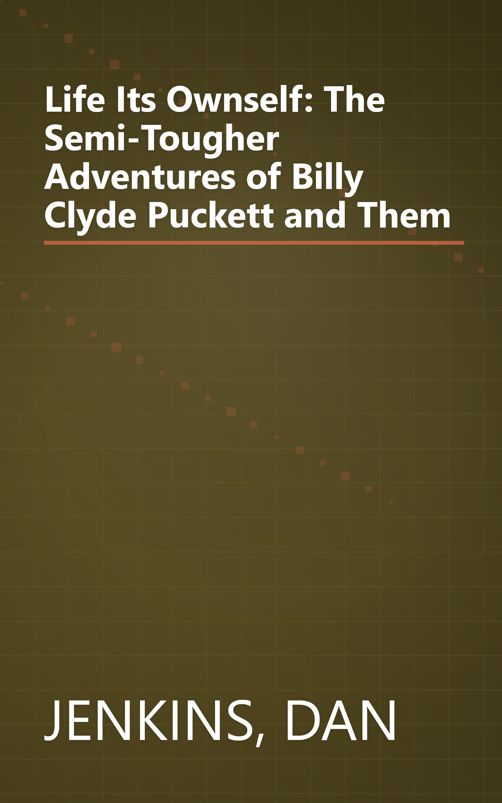 Life Its Ownself: The Semi-Tougher Adventures of Billy Clyde Puckett and Them book cover