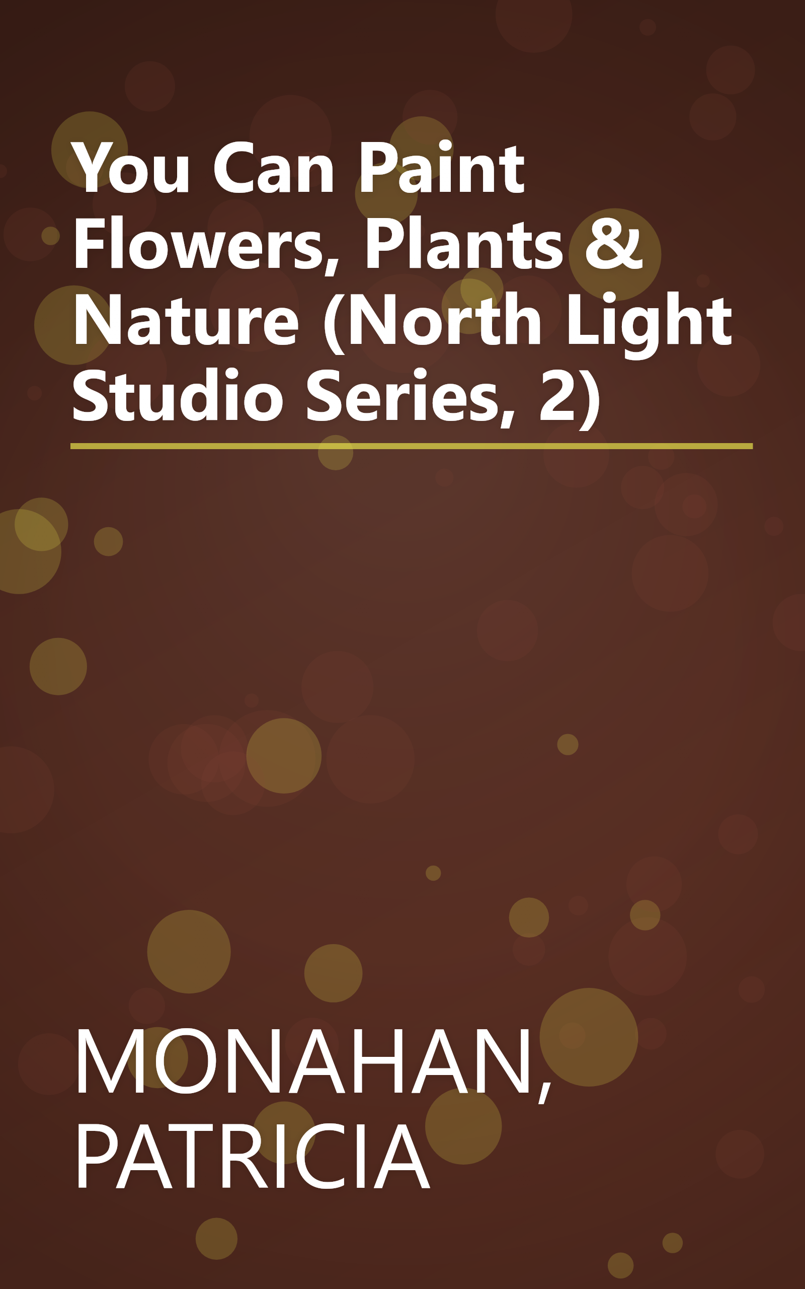 You Can Paint Flowers, Plants & Nature (North Light Studio Series, 2) book cover