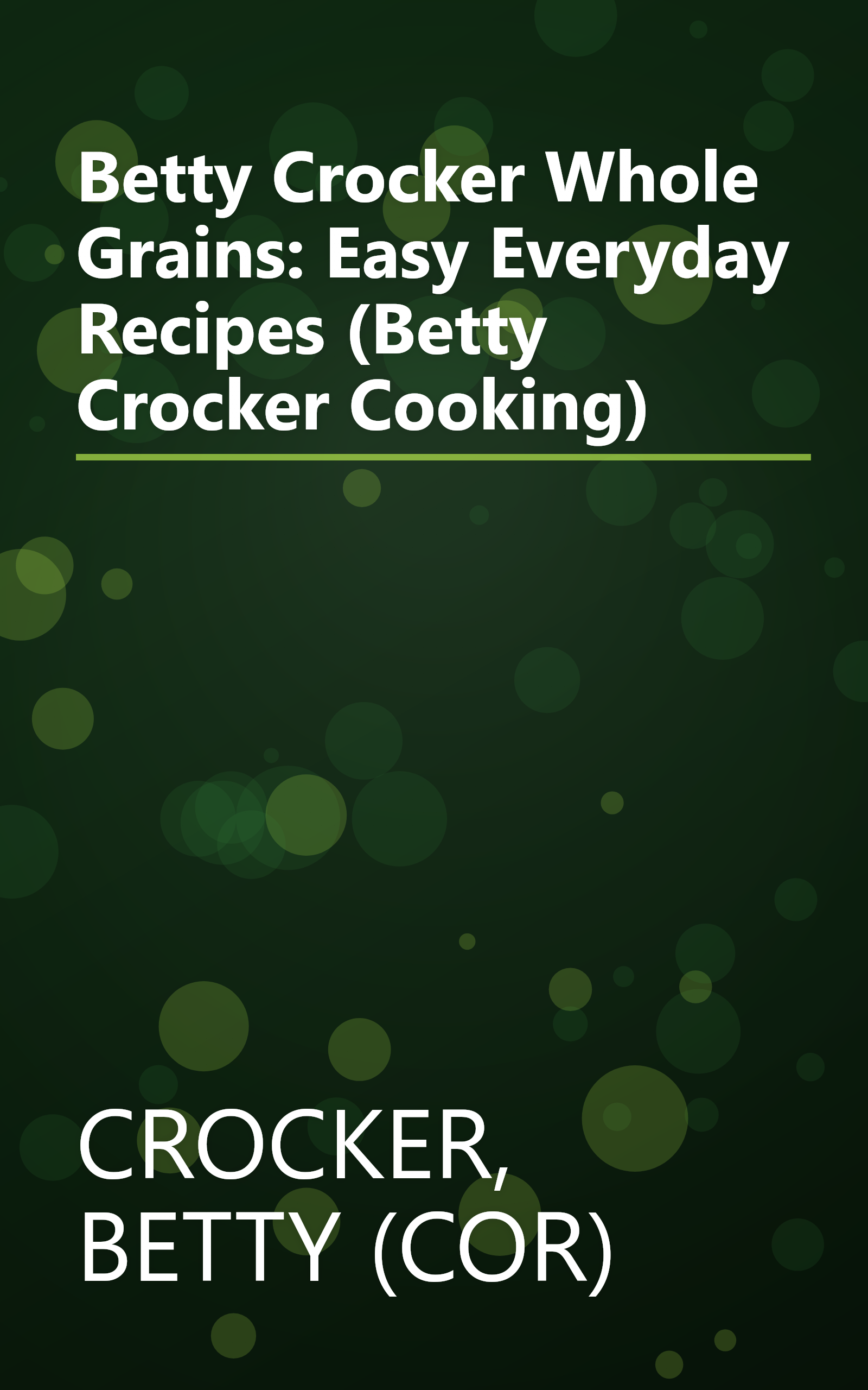 Betty Crocker Whole Grains: Easy Everyday Recipes (Betty Crocker Cooking) book cover