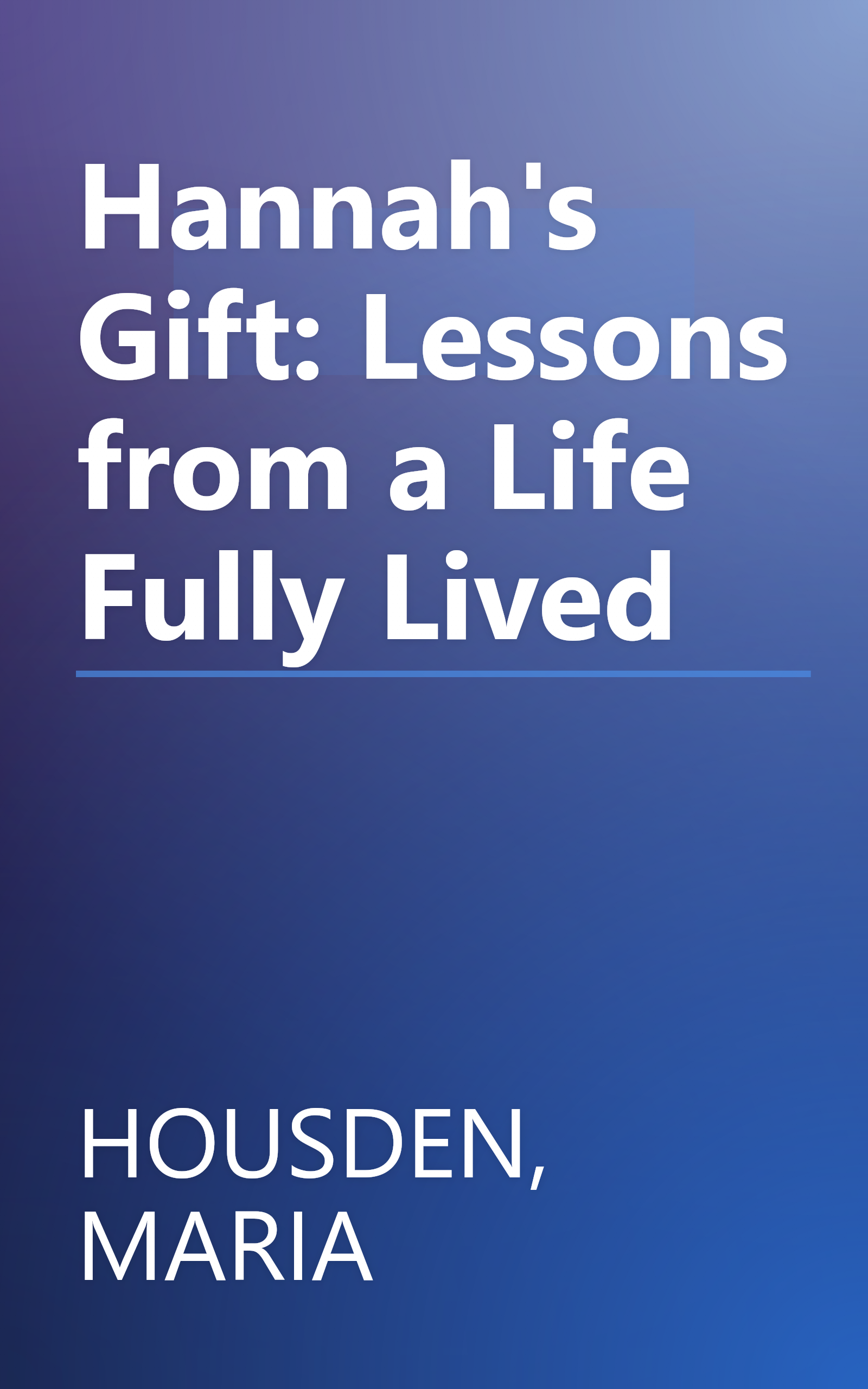 Hannah's Gift: Lessons from a Life Fully Lived book cover