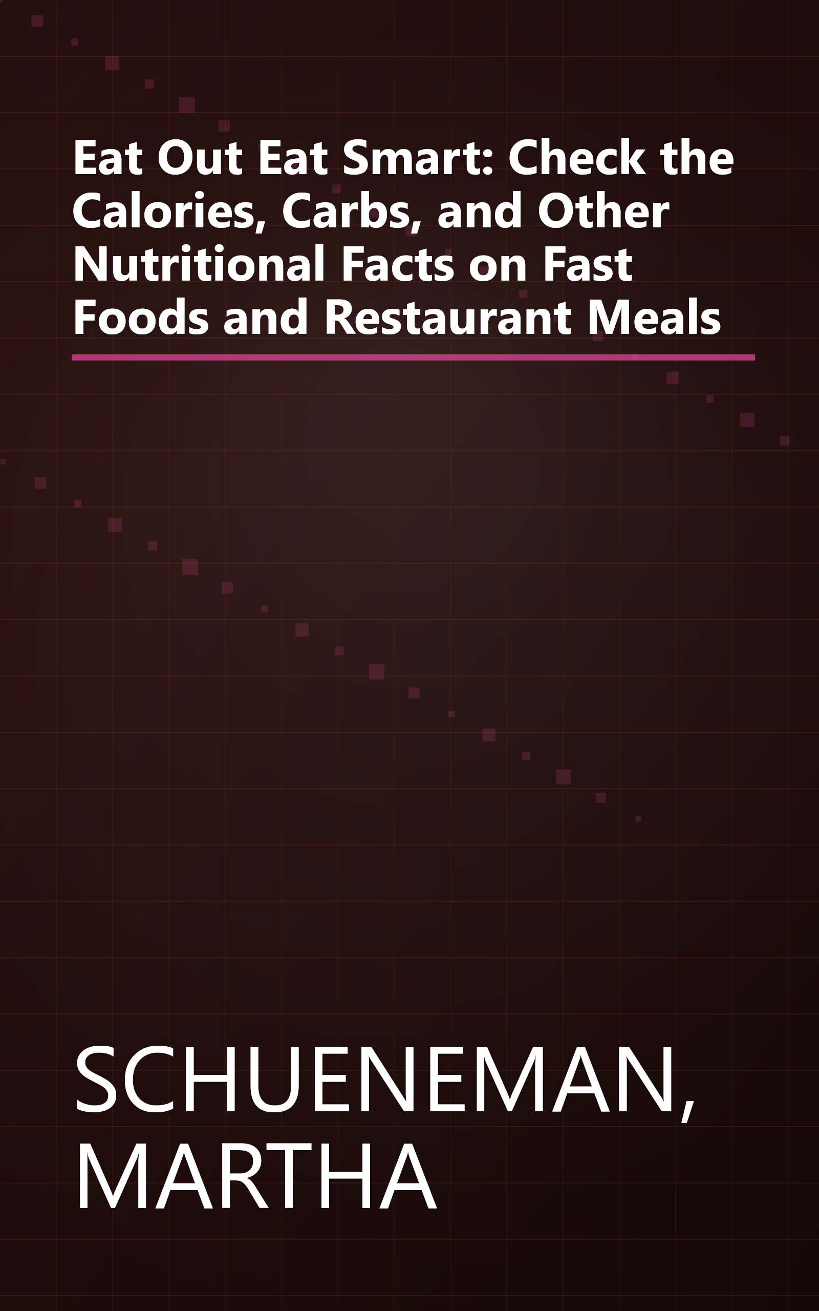 Eat Out Eat Smart: Check the Calories, Carbs, and Other Nutritional Facts on Fast Foods and Restaurant Meals book cover