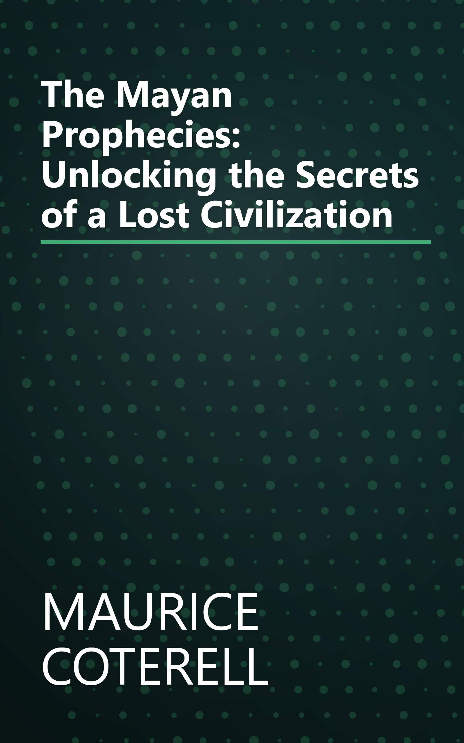 The Mayan Prophecies: Unlocking the Secrets of a Lost Civilization book cover