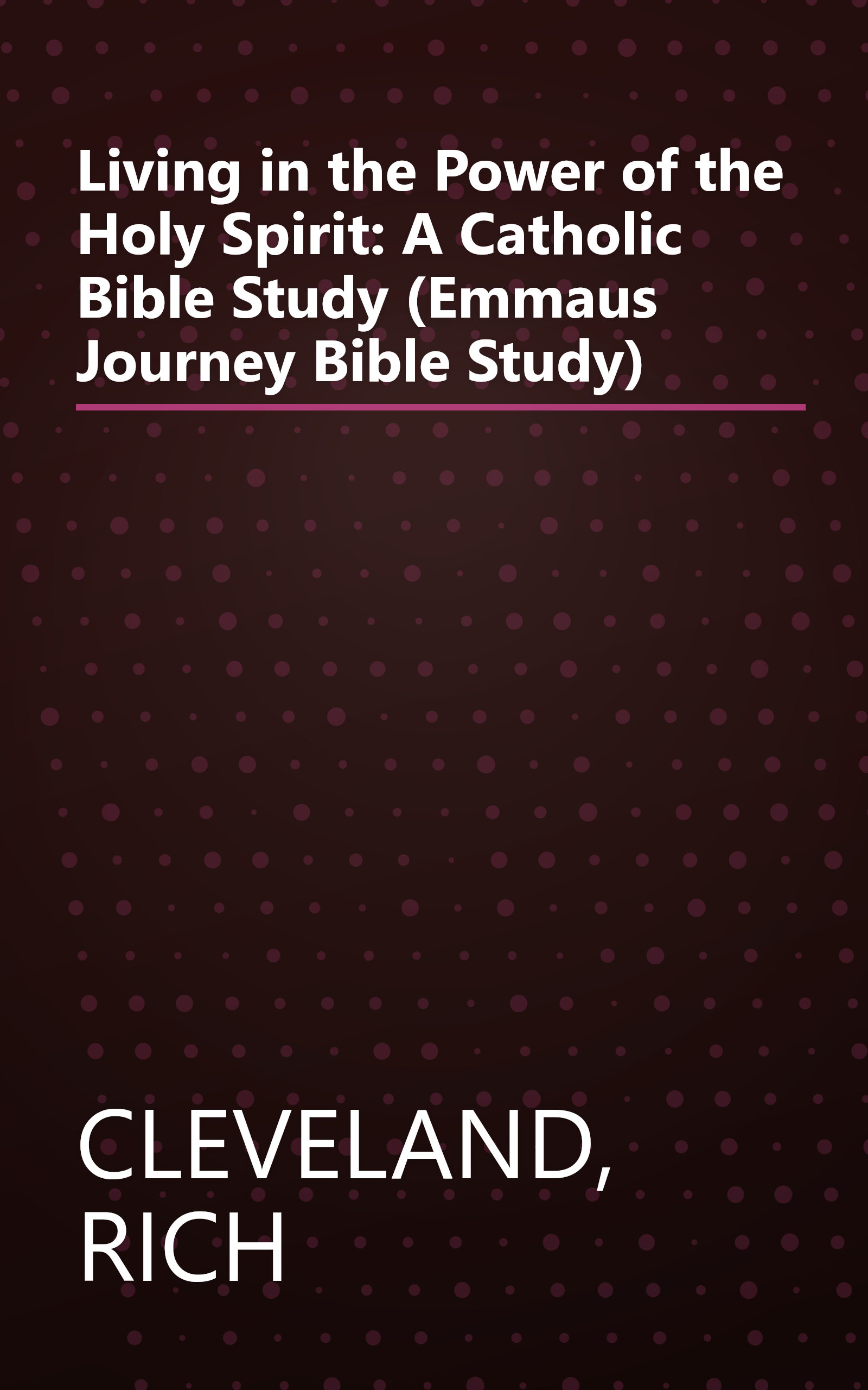 Living in the Power of the Holy Spirit: A Catholic Bible Study (Emmaus Journey Bible Study) book cover