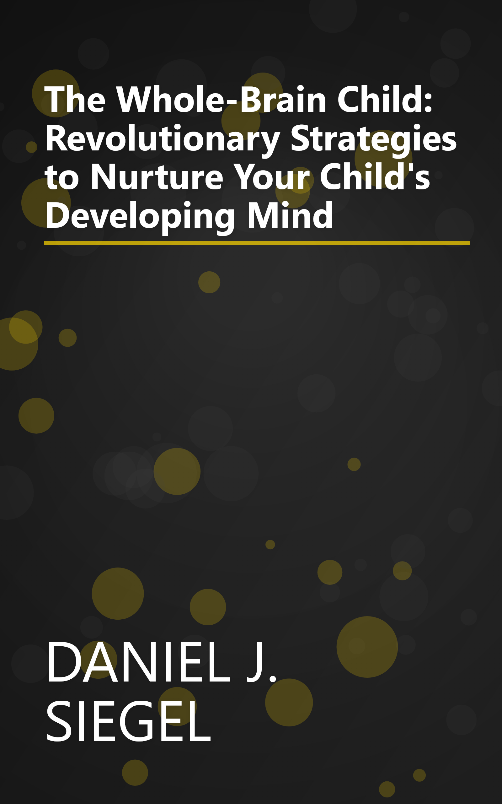 The Whole-Brain Child: Revolutionary Strategies to Nurture Your Child's Developing Mind book cover