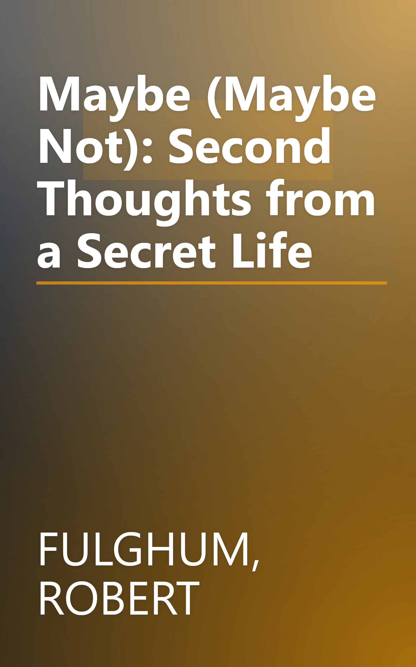 Maybe (Maybe Not): Second Thoughts from a Secret Life book cover