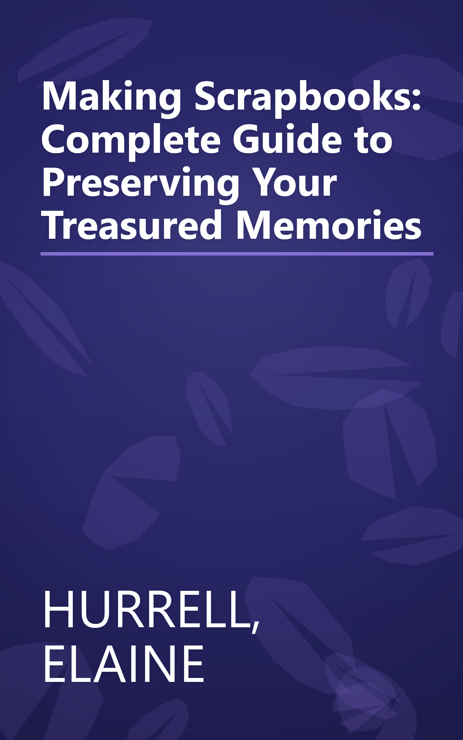 Making Scrapbooks: Complete Guide to Preserving Your Treasured Memories book cover