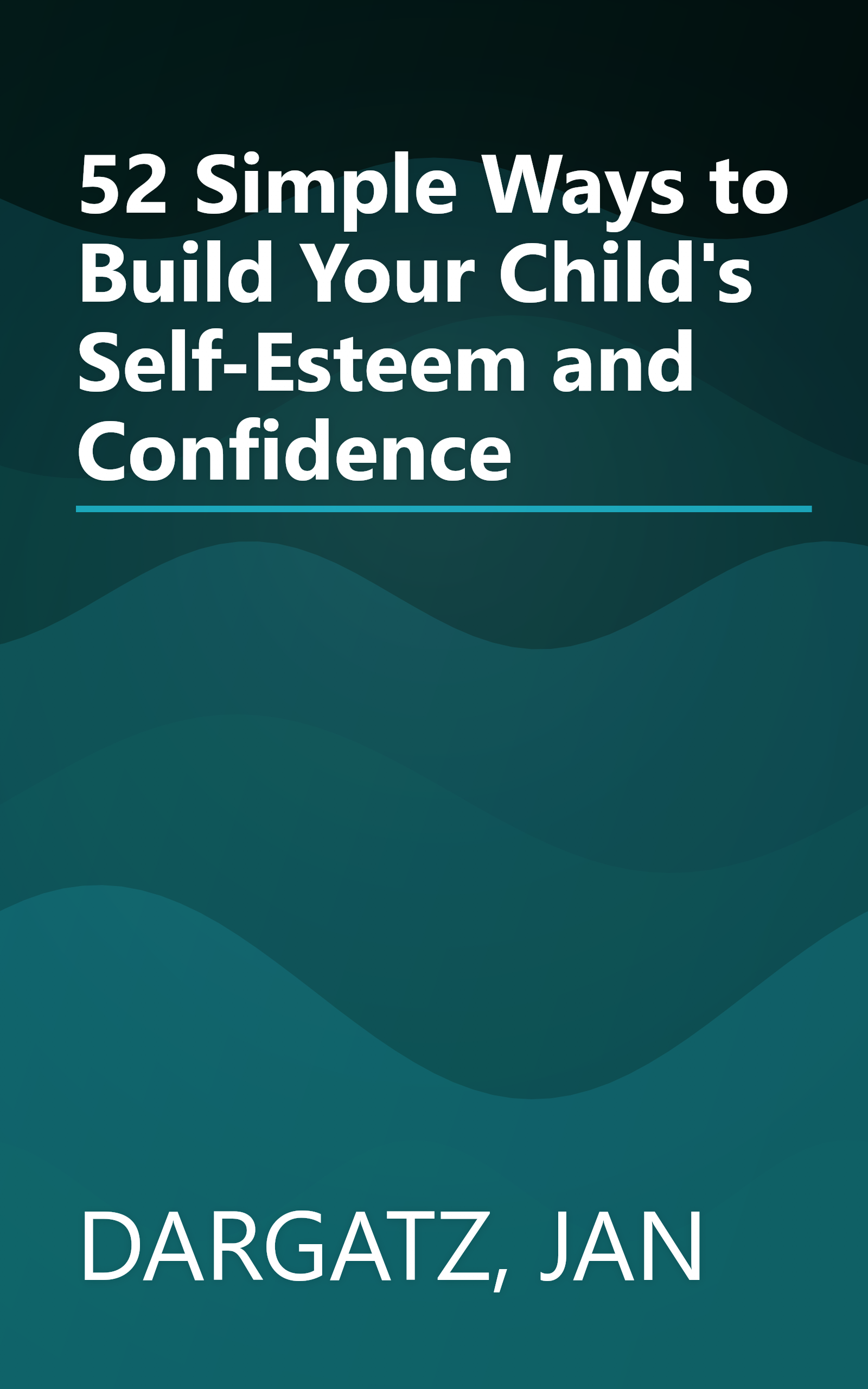 52 Simple Ways to Build Your Child's Self-Esteem and Confidence book cover