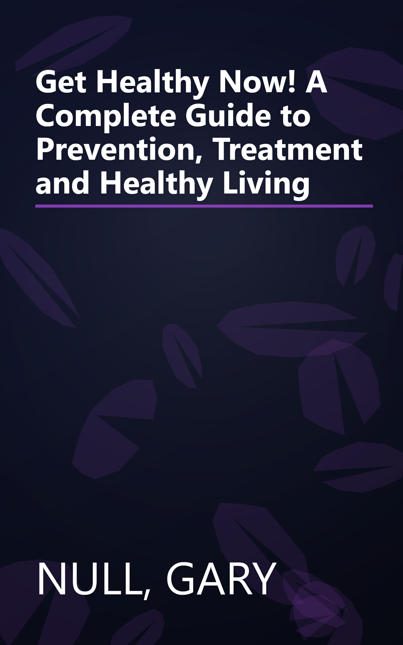 Get Healthy Now! A Complete Guide to Prevention, Treatment and Healthy Living book cover