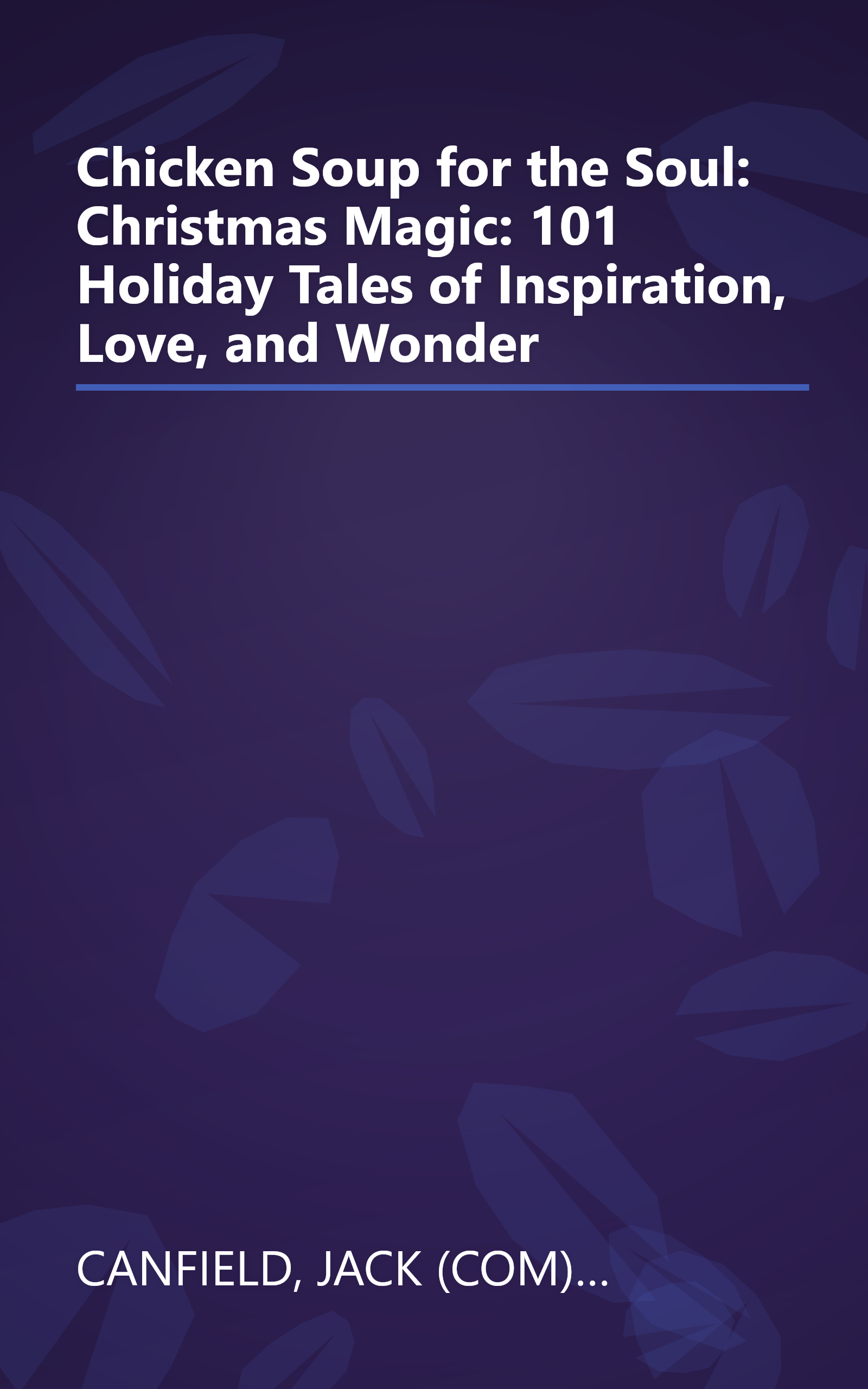 Chicken Soup for the Soul: Christmas Magic: 101 Holiday Tales of Inspiration, Love, and Wonder book cover