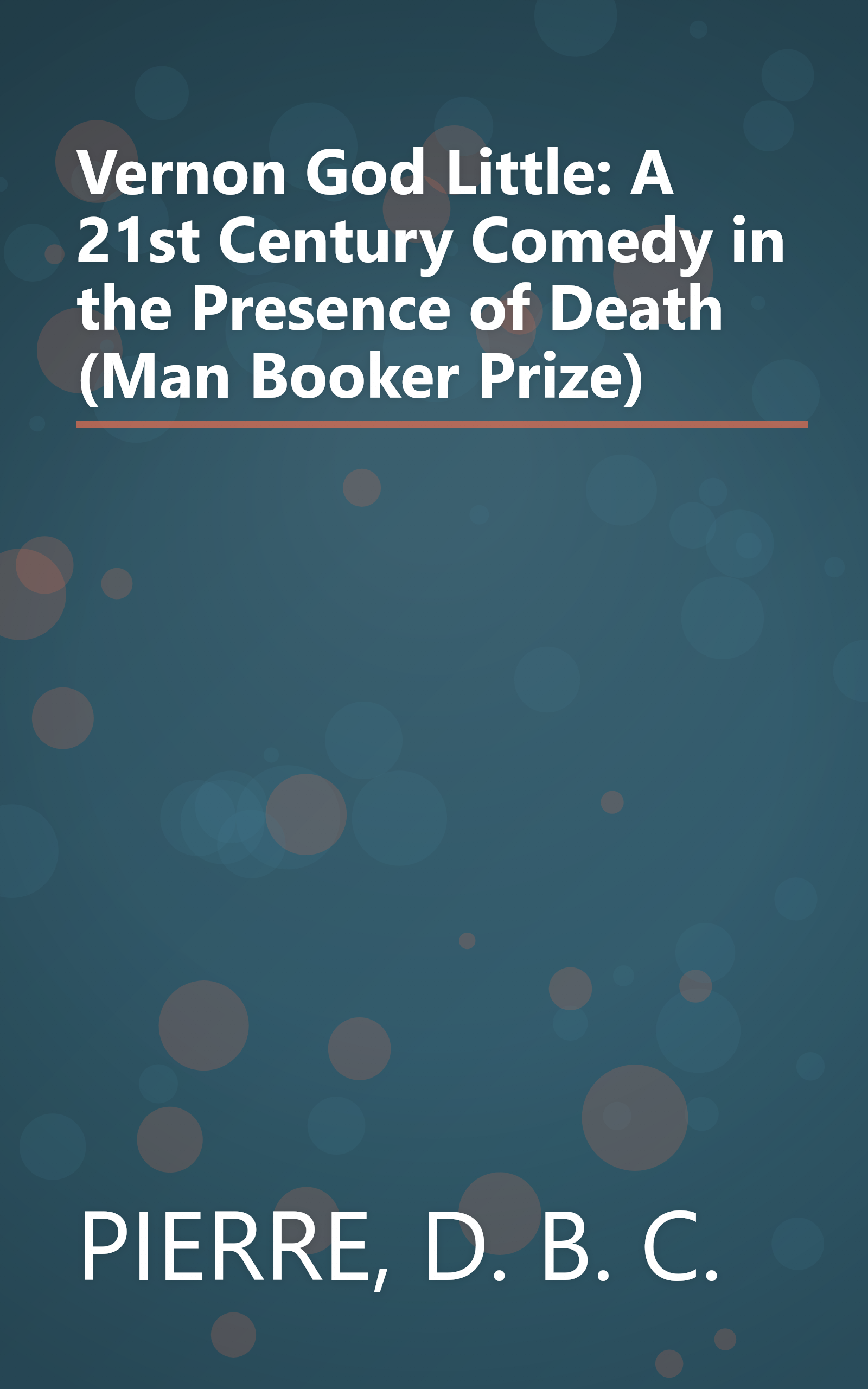 Vernon God Little: A 21st Century Comedy in the Presence of Death (Man Booker Prize) book cover
