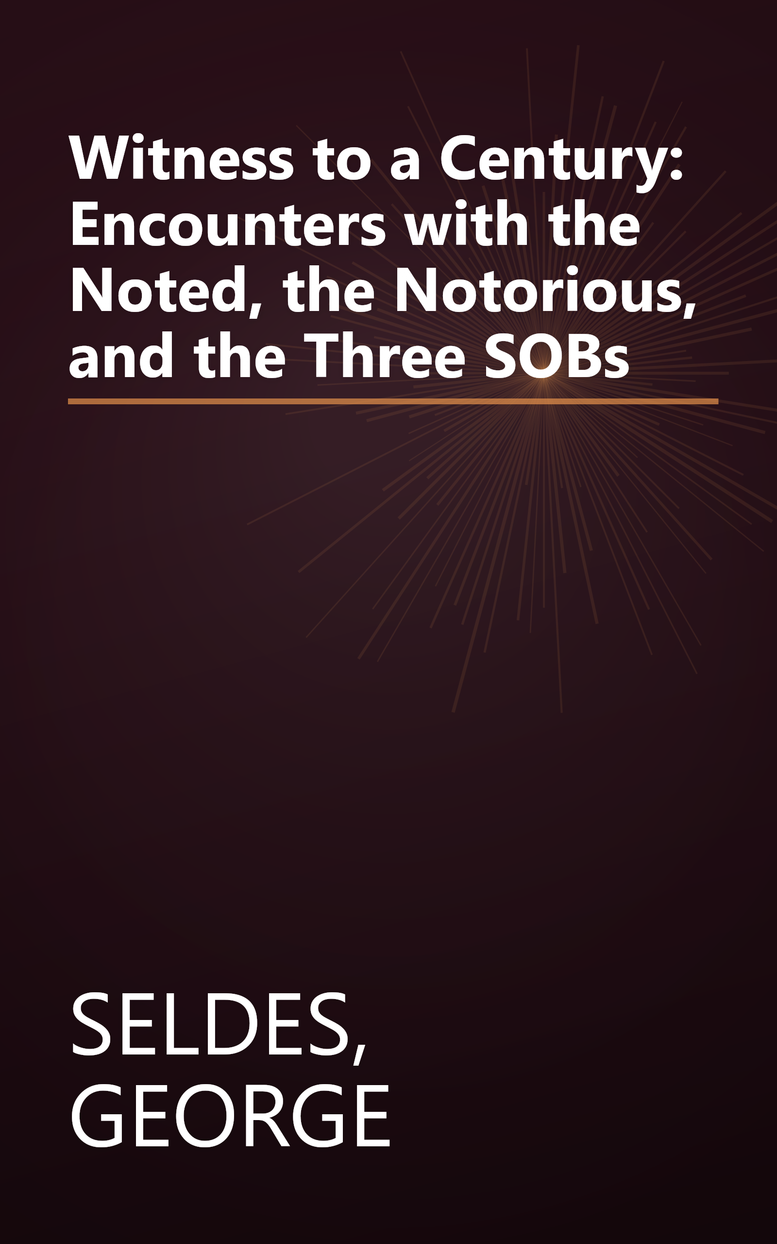 Witness to a Century: Encounters with the Noted, the Notorious, and the Three SOBs book cover
