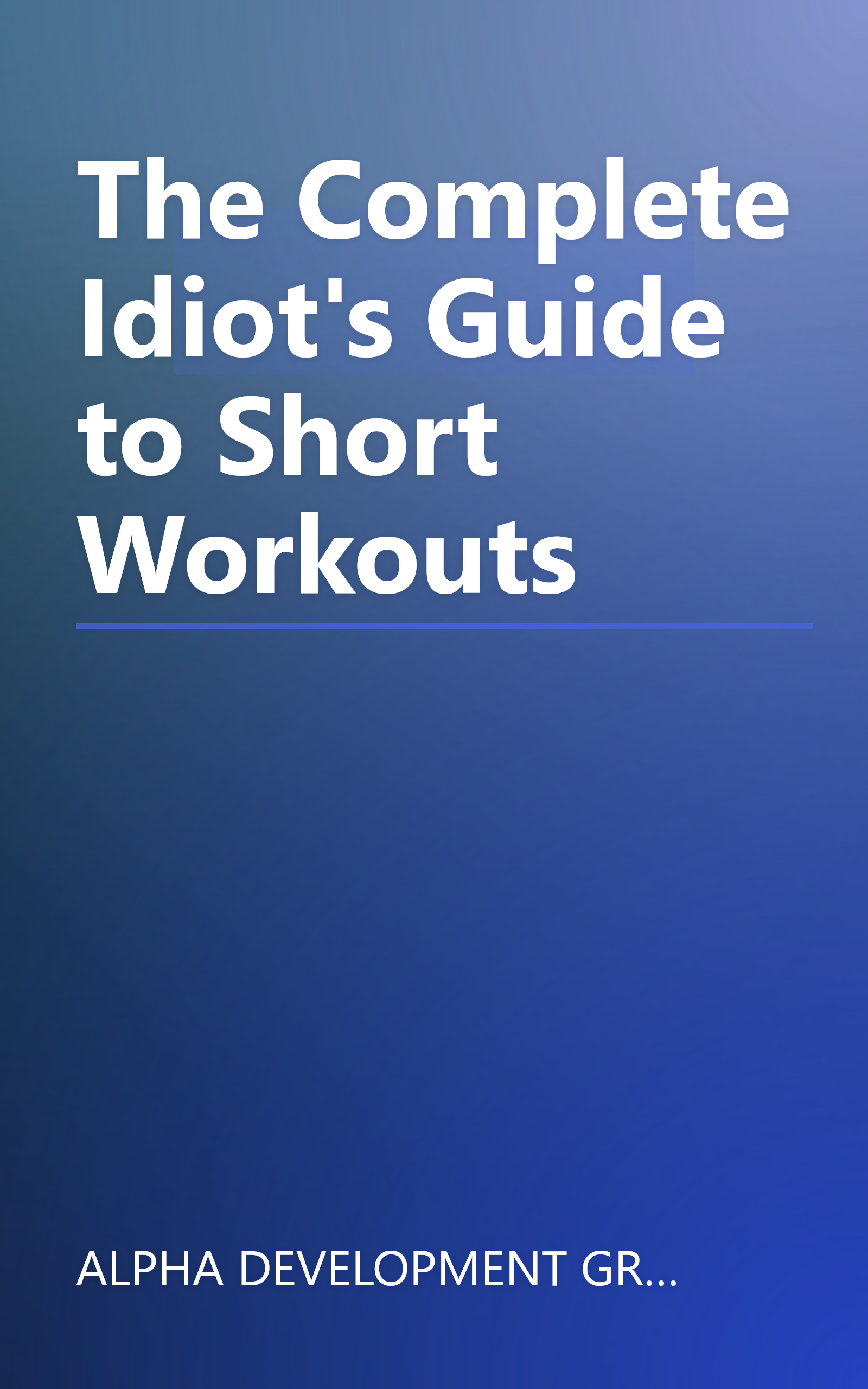 The Complete Idiot's Guide to Short Workouts book cover