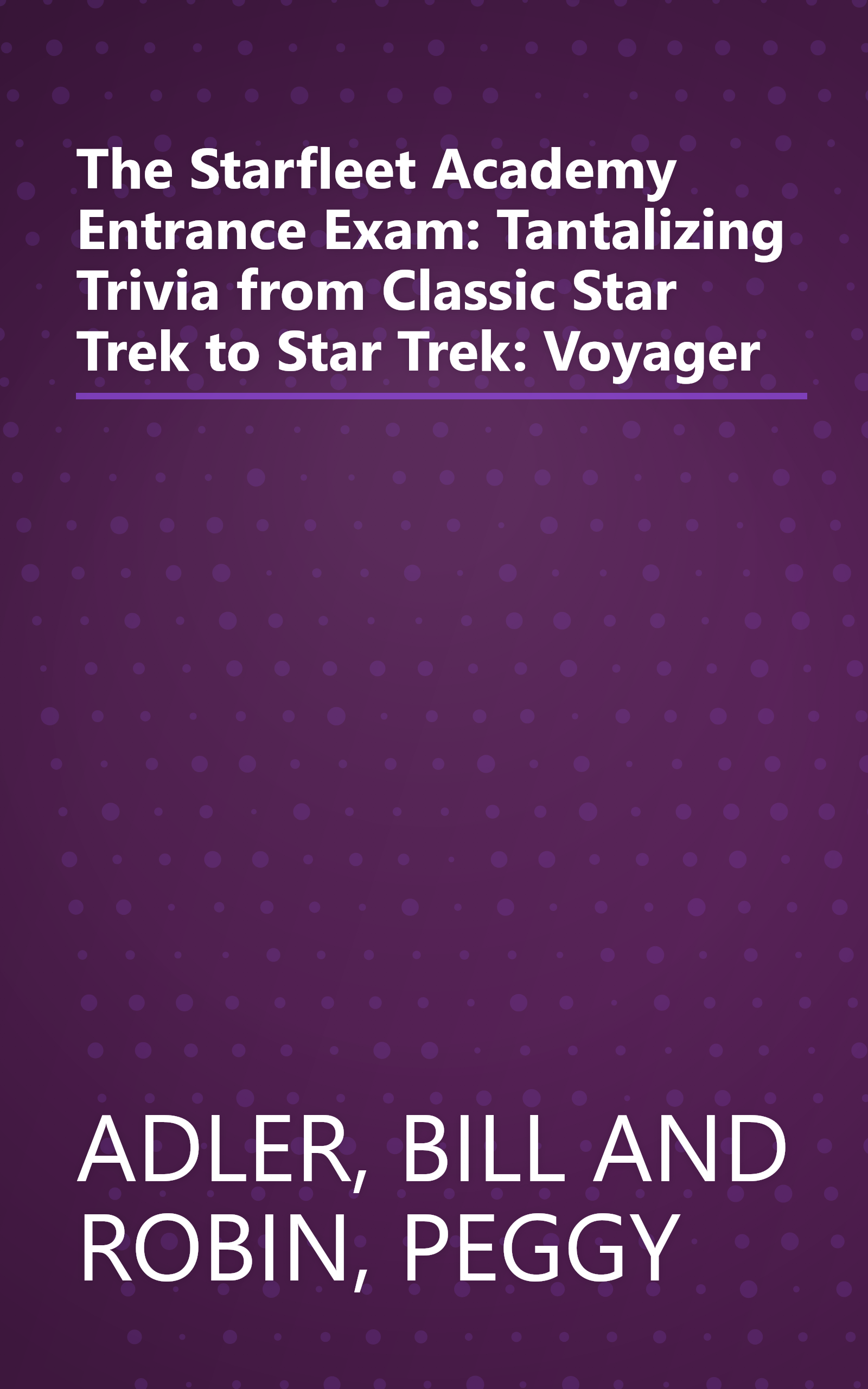 The Starfleet Academy Entrance Exam: Tantalizing Trivia from Classic Star Trek to Star Trek: Voyager book cover