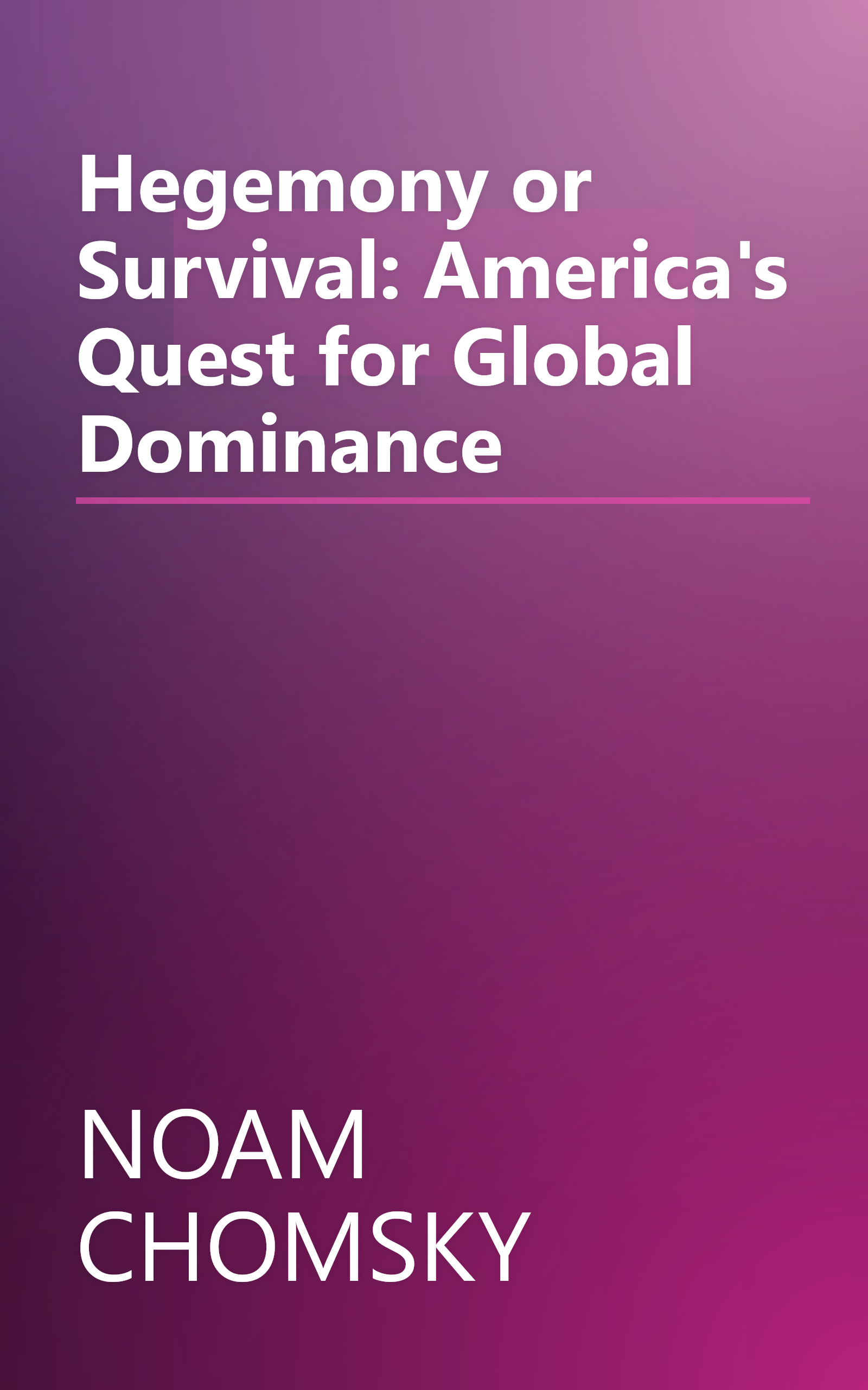 Hegemony or Survival: America's Quest for Global Dominance book cover