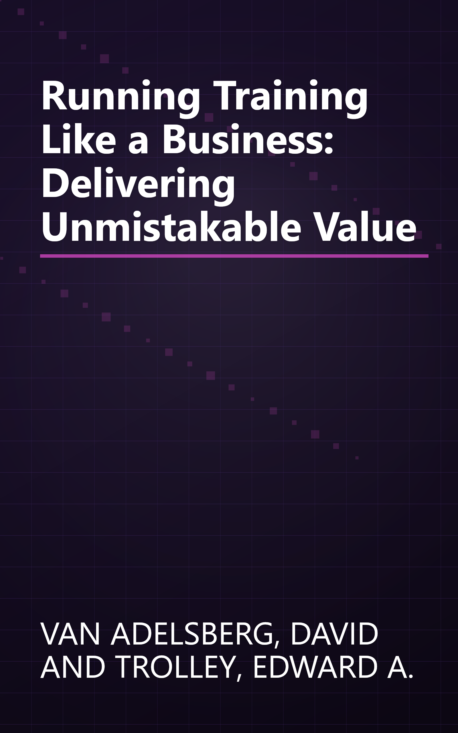 Running Training Like a Business: Delivering Unmistakable Value book cover