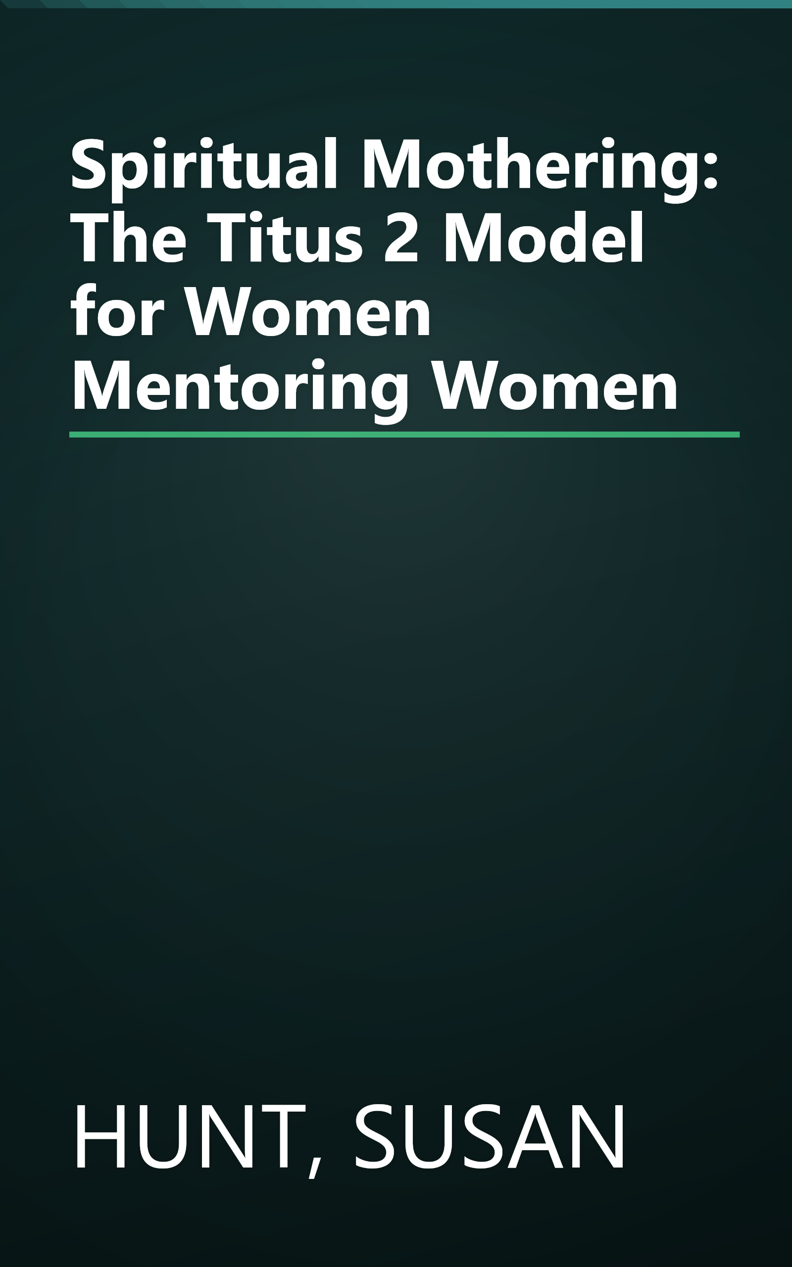 Spiritual Mothering: The Titus 2 Model for Women Mentoring Women book cover