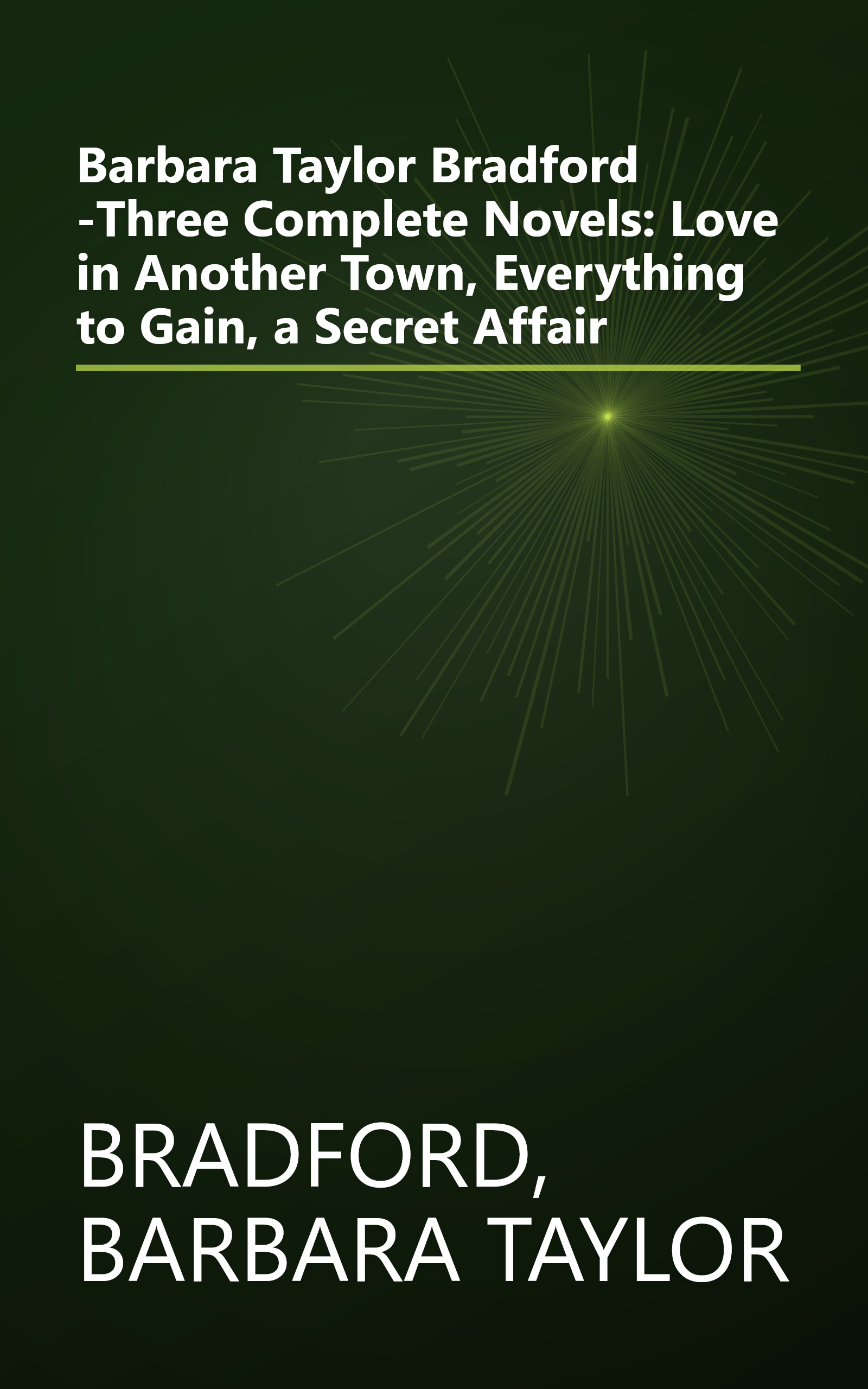 Barbara Taylor Bradford -Three Complete Novels: Love in Another Town, Everything to Gain, a Secret Affair book cover