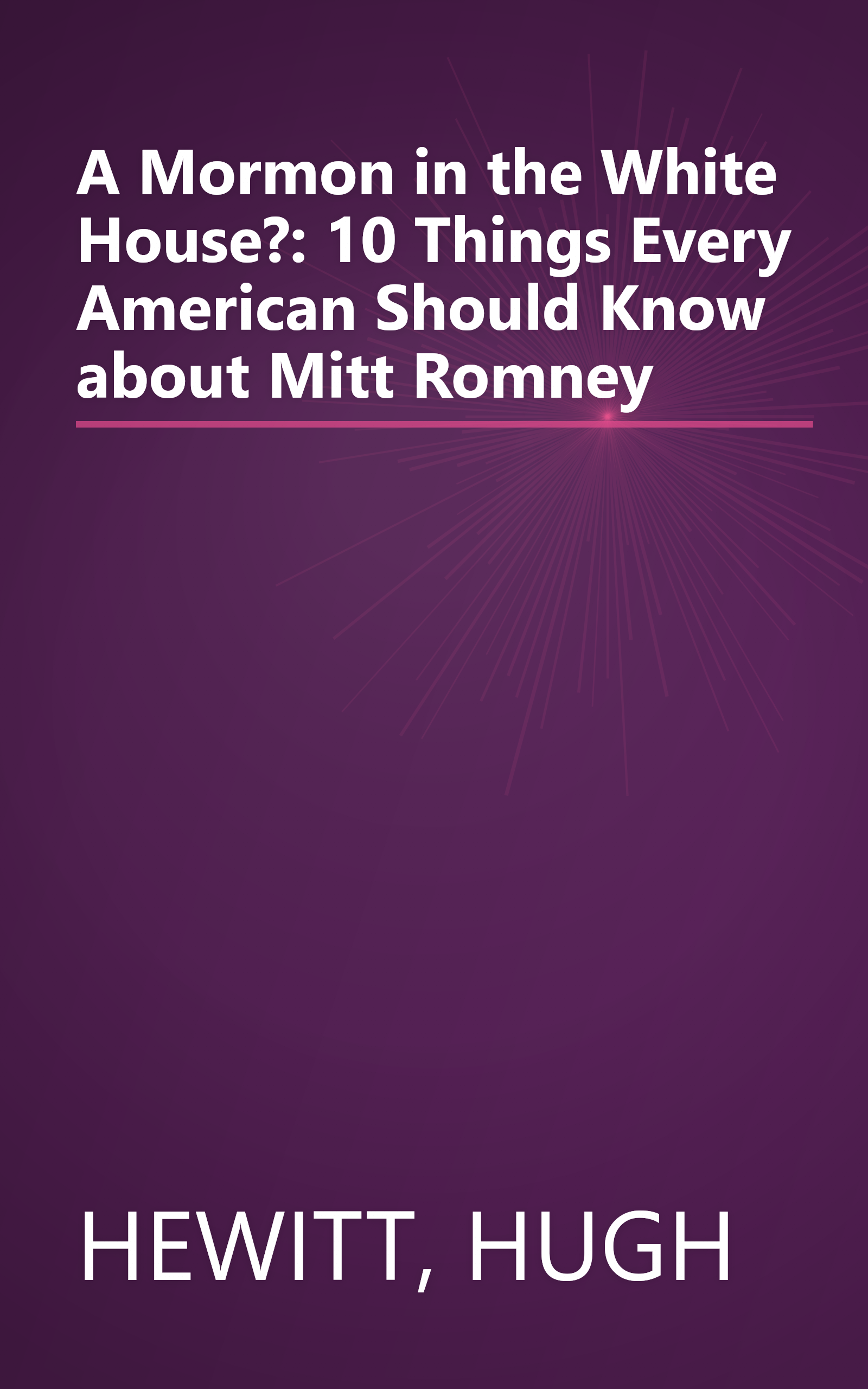 A Mormon in the White House?: 10 Things Every American Should Know about Mitt Romney book cover