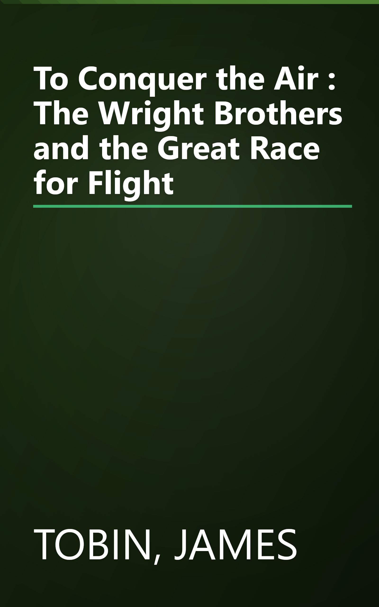 To Conquer the Air : The Wright Brothers and the Great Race for Flight book cover