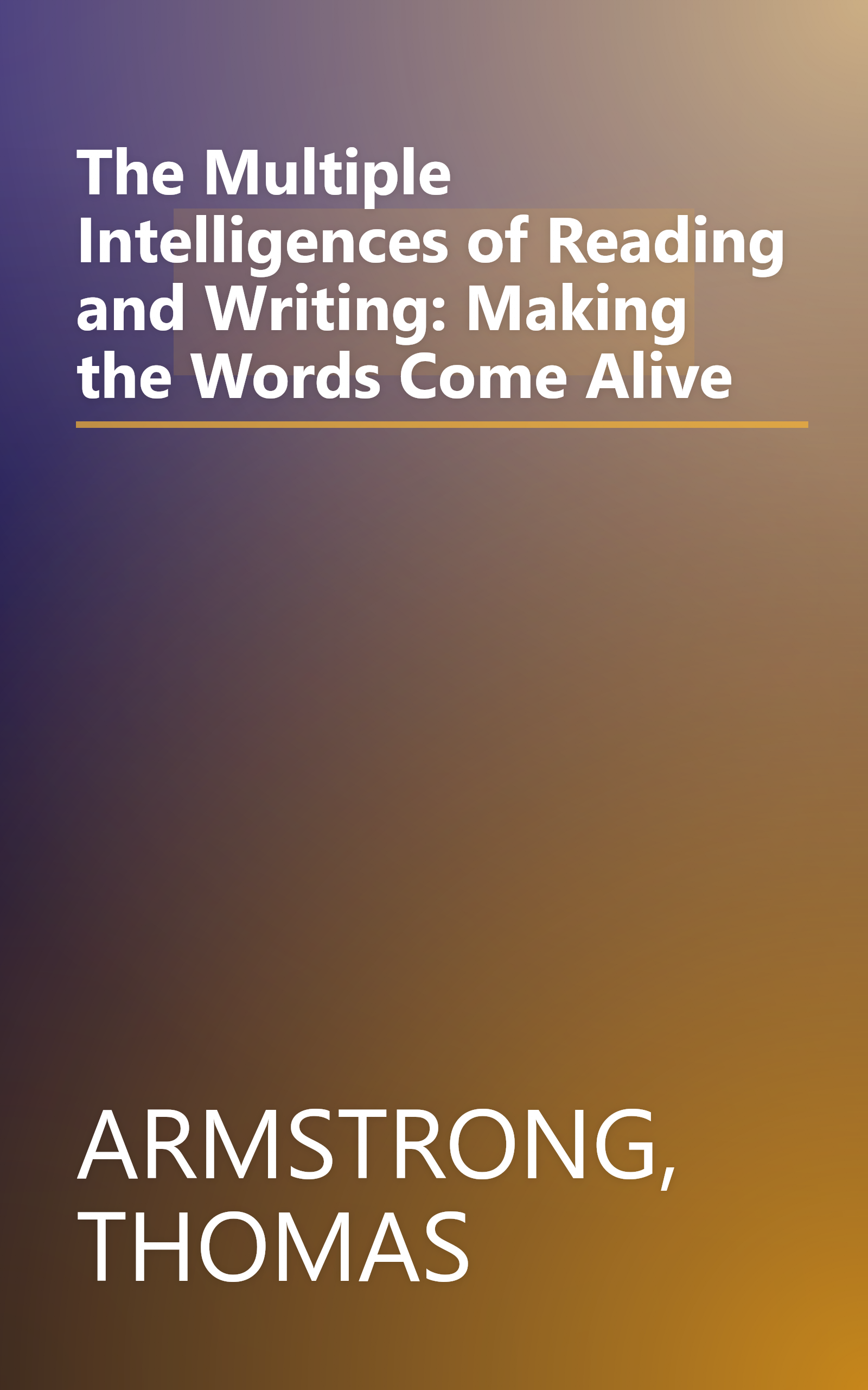 The Multiple Intelligences of Reading and Writing: Making the Words Come Alive book cover