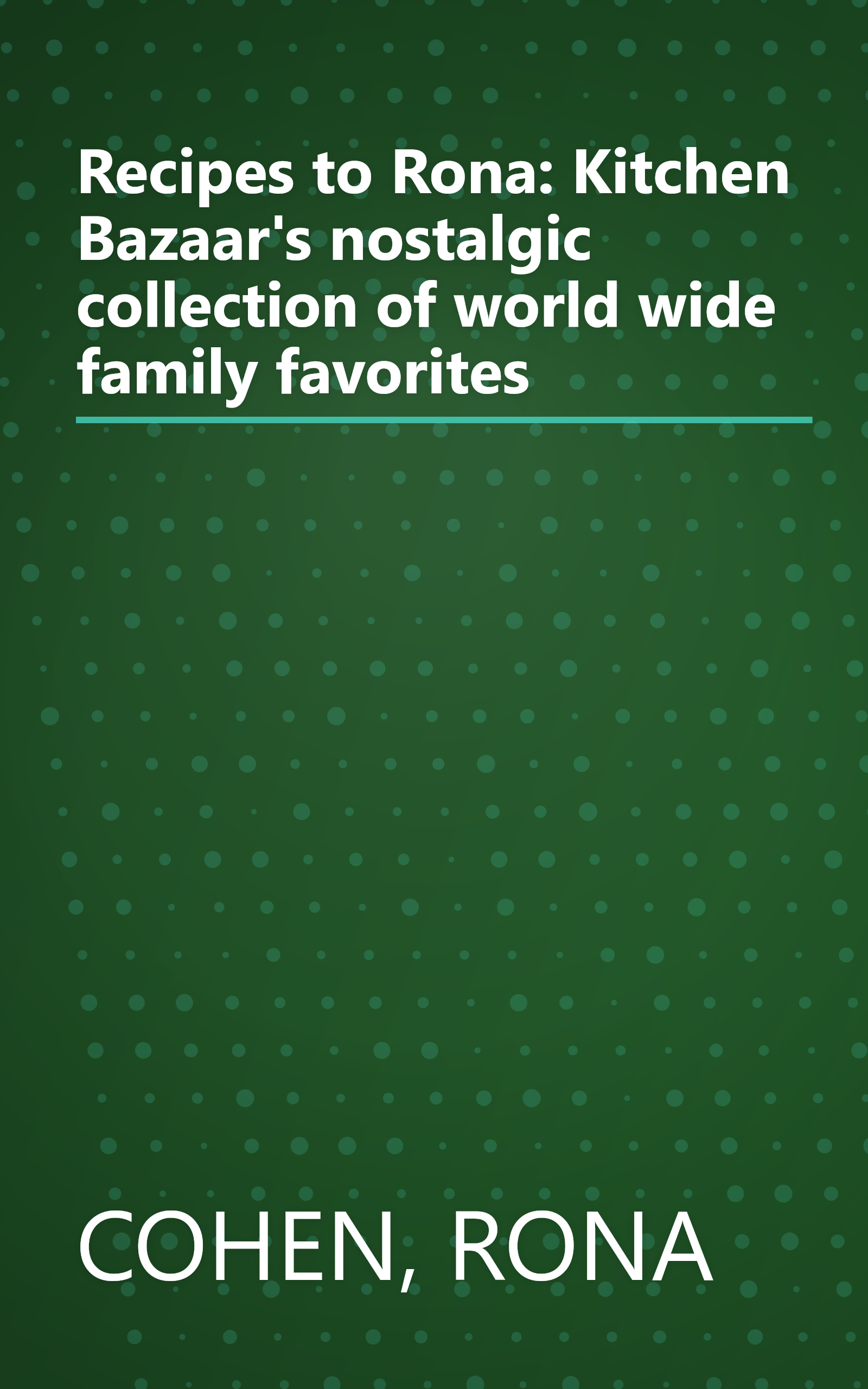 Recipes to Rona: Kitchen Bazaar's nostalgic collection of world wide family favorites book cover