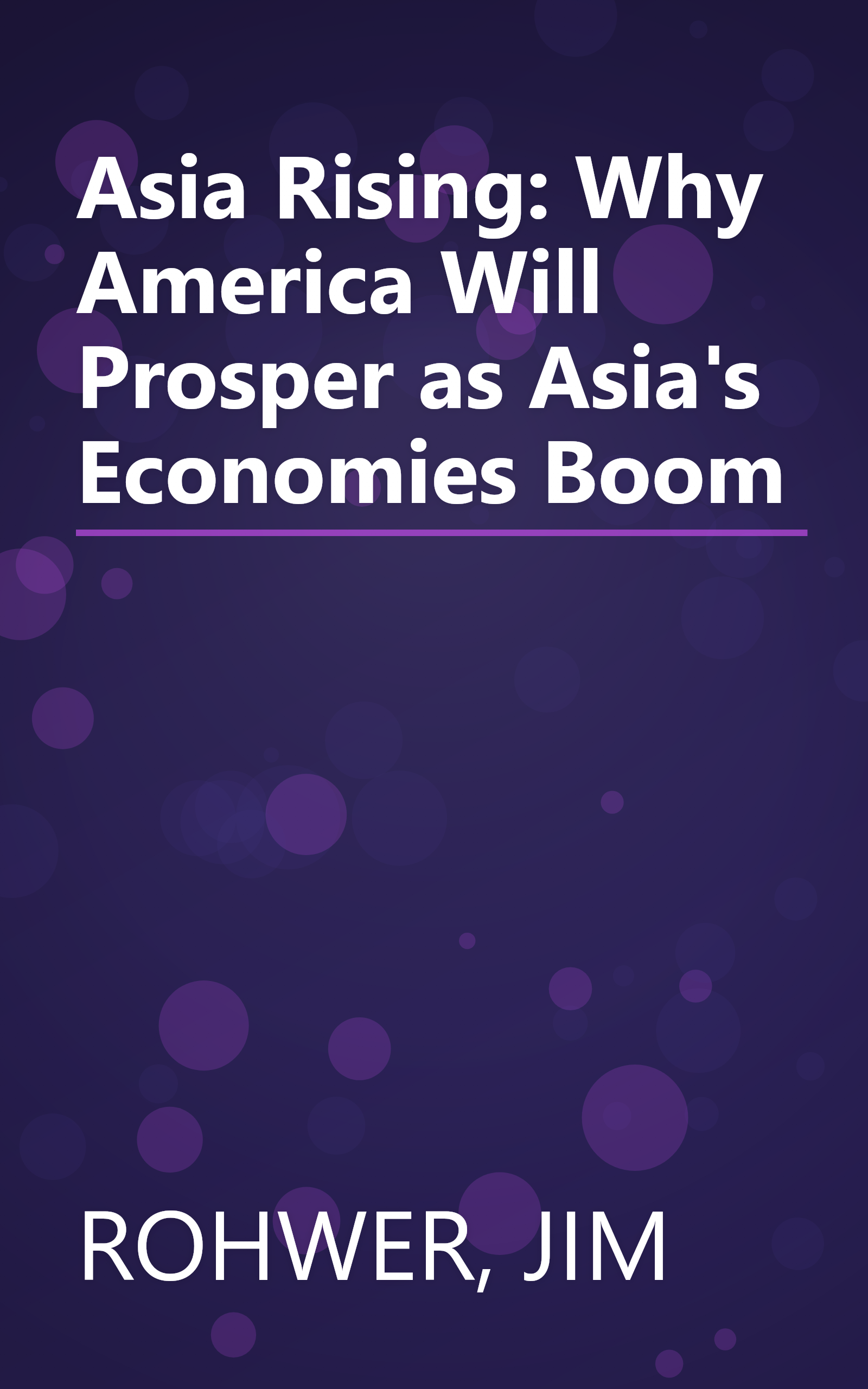 Asia Rising: Why America Will Prosper as Asia's Economies Boom book cover