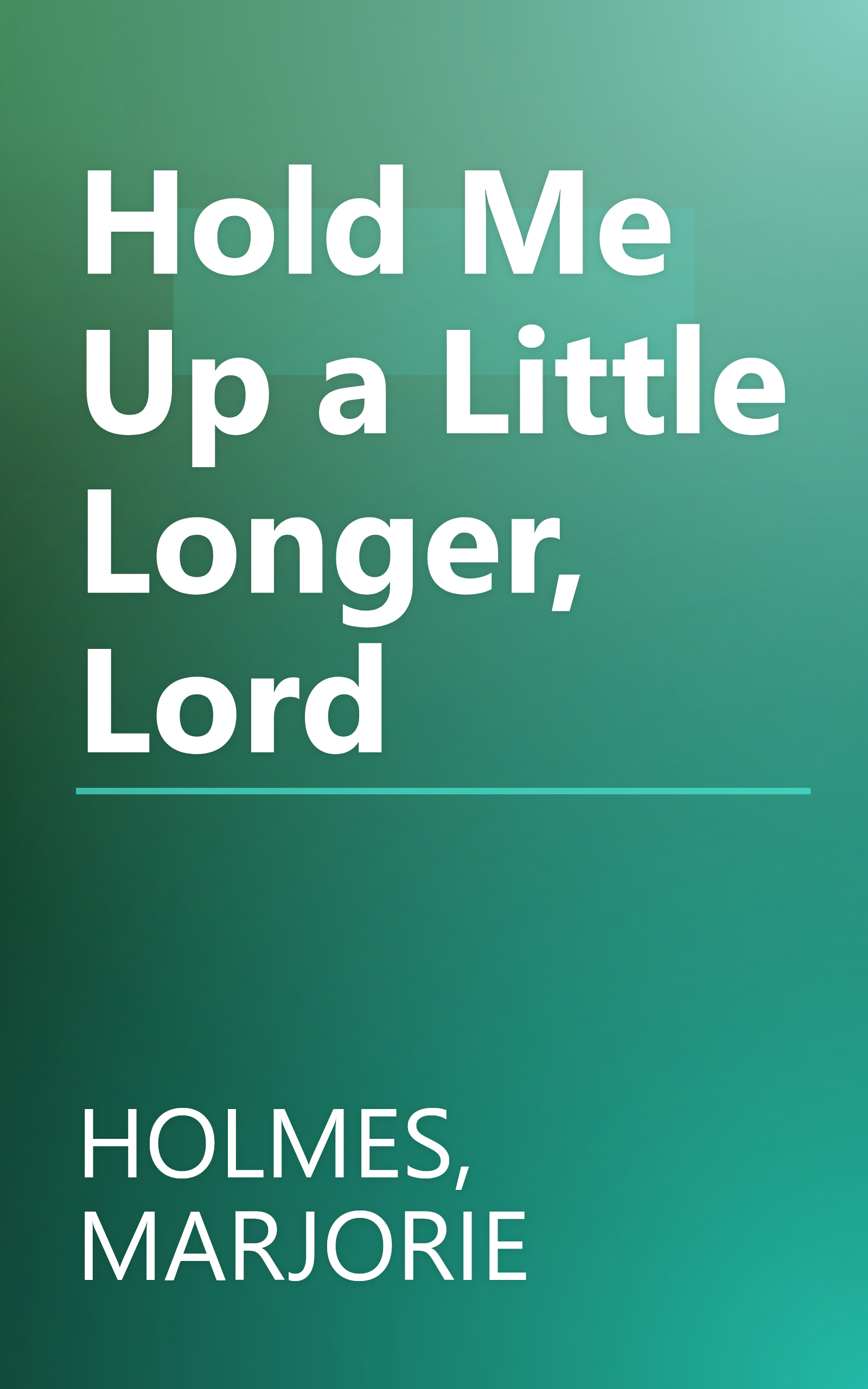 Hold Me Up a Little Longer, Lord book cover