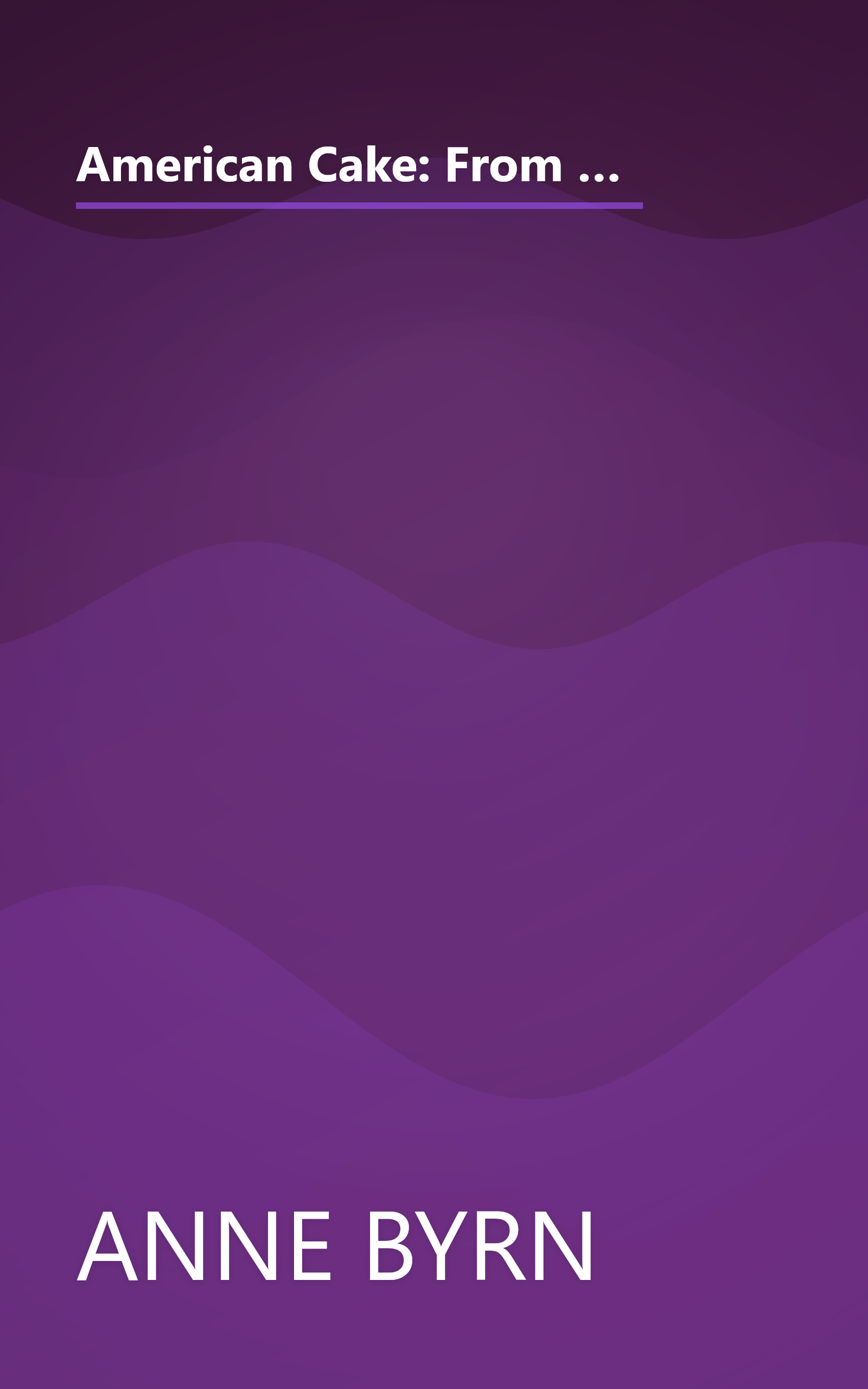 American Cake: From Colonial Gingerbread To Classic Layer, The Stories And Recipes Behind More Than 125 Of Our Best-Loved Cakes book cover