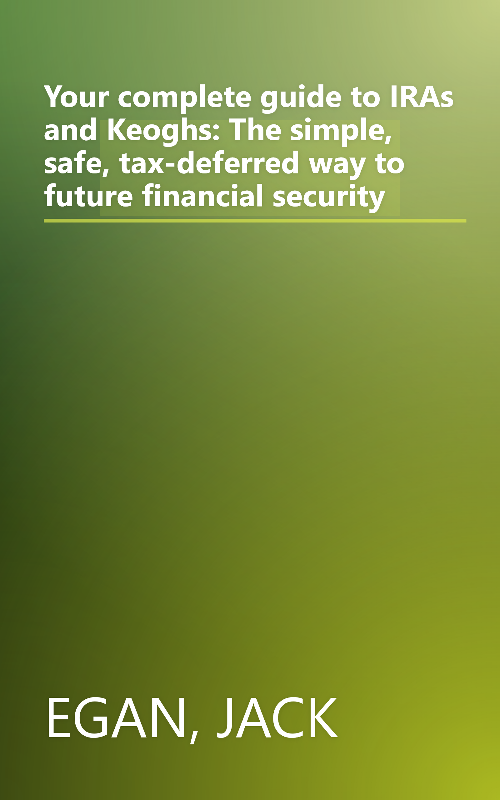 Your complete guide to IRAs and Keoghs: The simple, safe, tax-deferred way to future financial security book cover