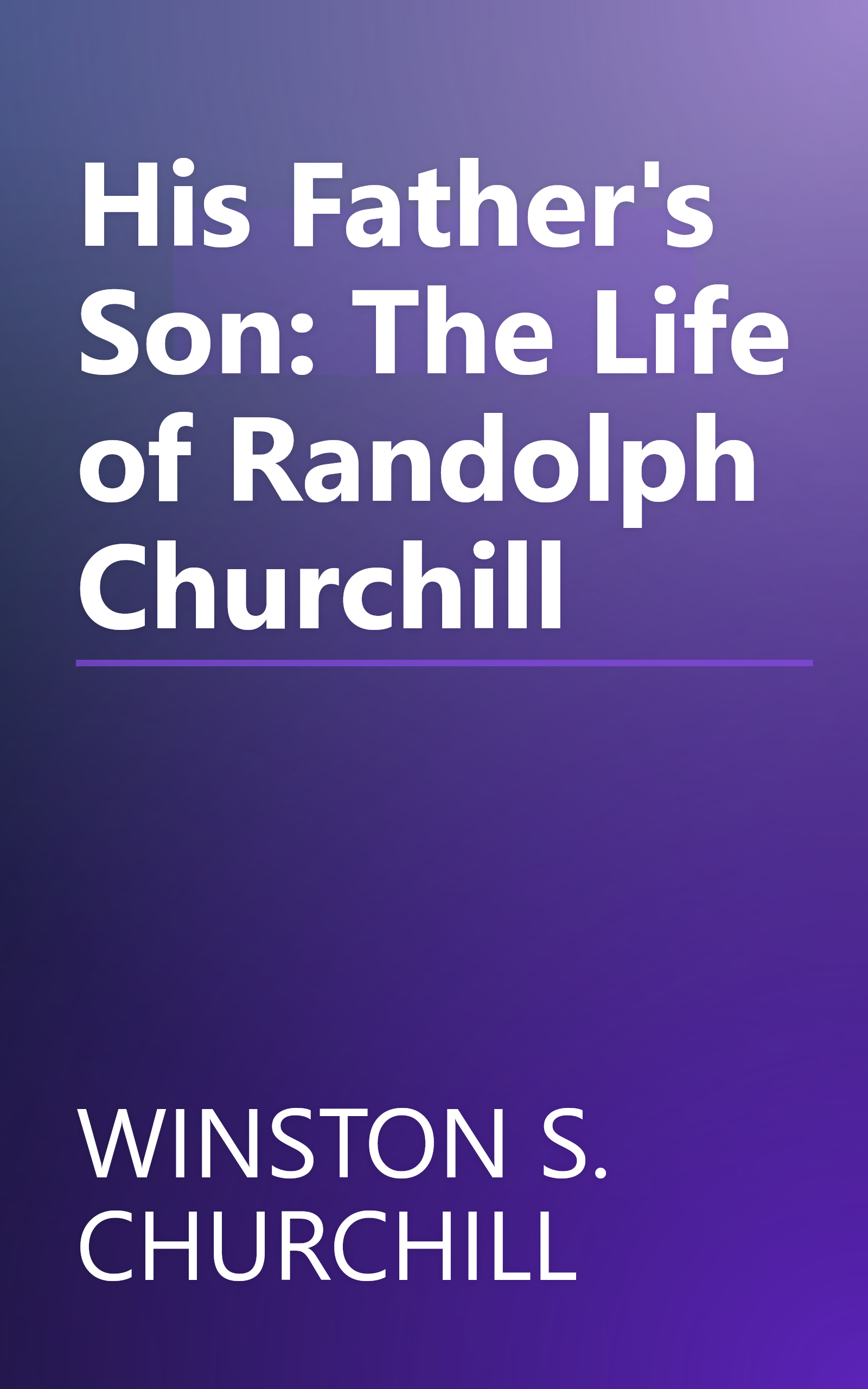 His Father's Son: The Life of Randolph Churchill book cover