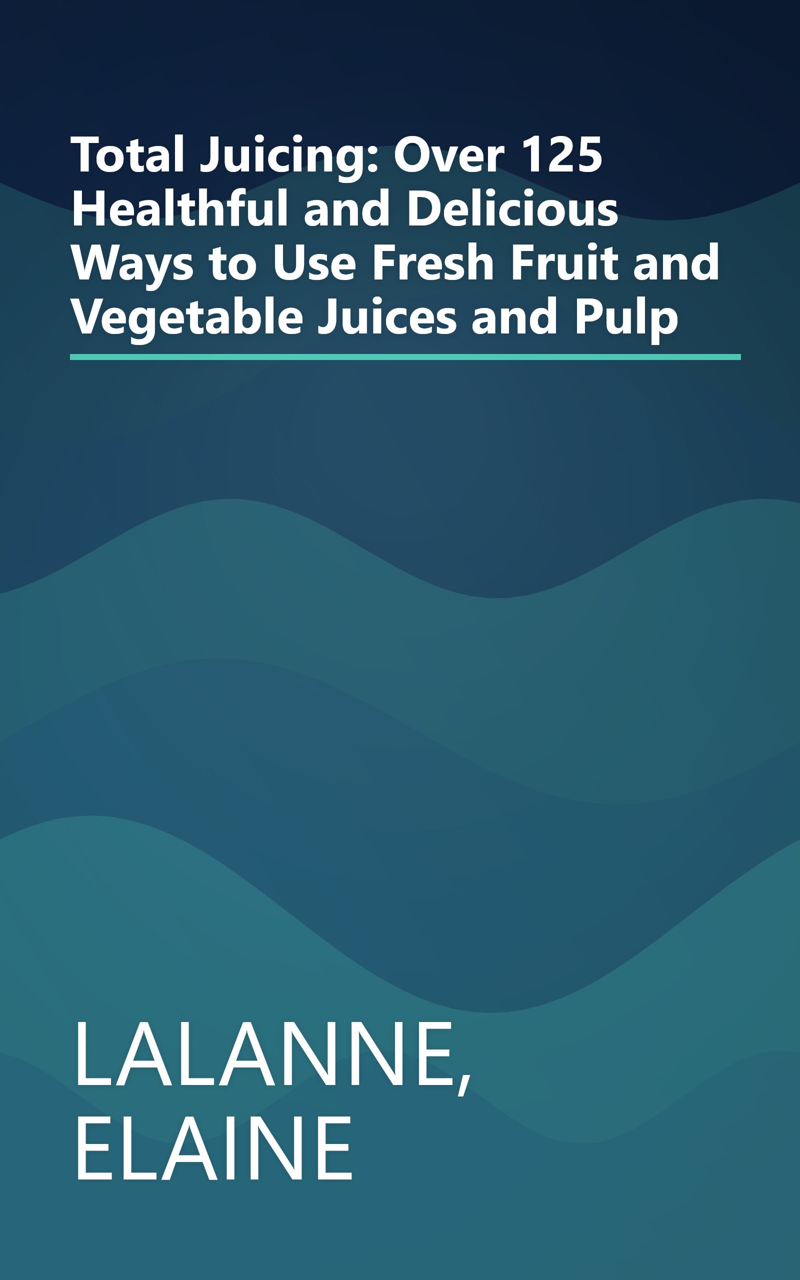 Total Juicing: Over 125 Healthful and Delicious Ways to Use Fresh Fruit and Vegetable Juices and Pulp book cover