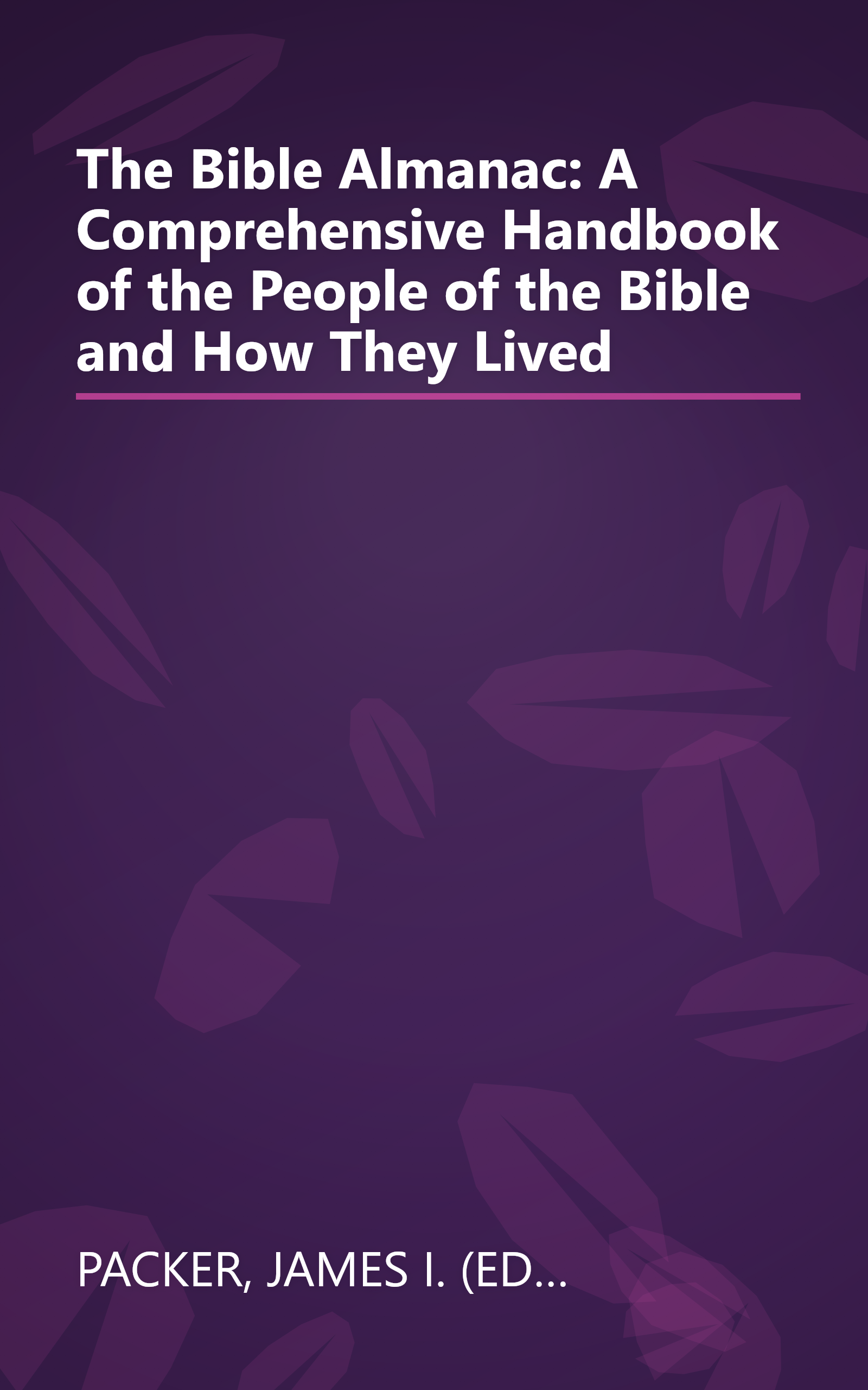 The Bible Almanac: A Comprehensive Handbook of the People of the Bible and How They Lived book cover
