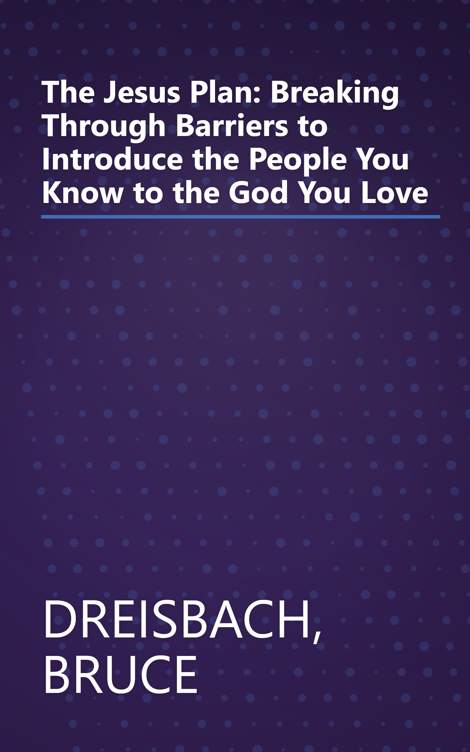 The Jesus Plan: Breaking Through Barriers to Introduce the People You Know to the God You Love book cover