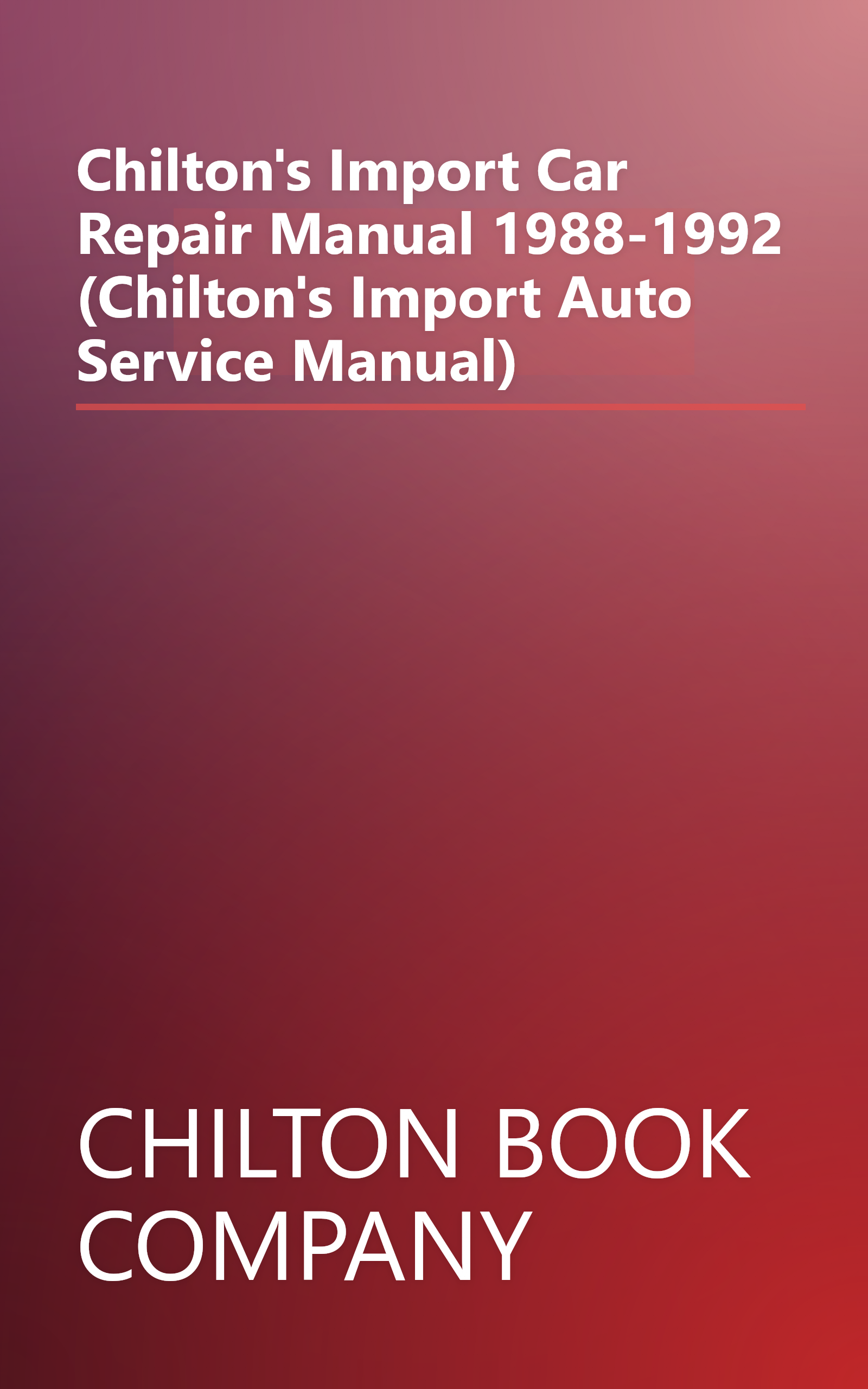 Chilton's Import Car Repair Manual 1988-1992 (Chilton's Import Auto Service Manual) book cover