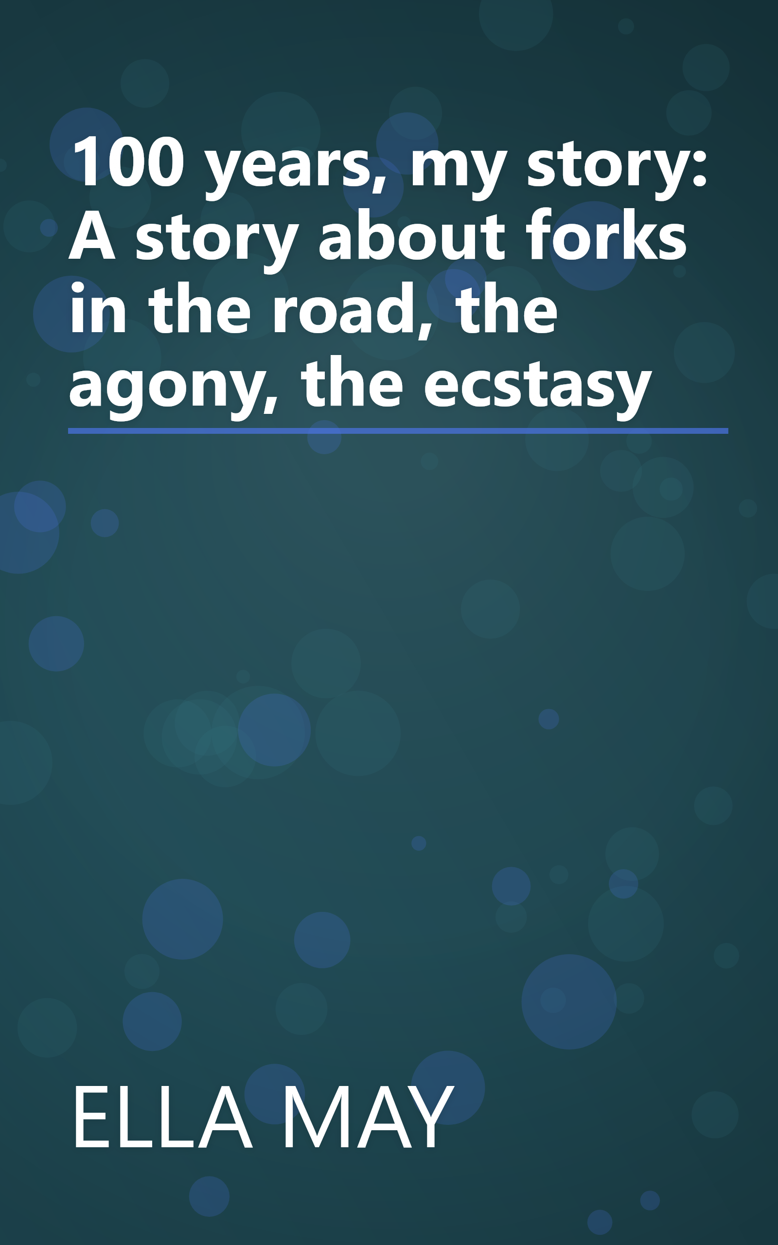 100 years, my story: A story about forks in the road, the agony, the ecstasy book cover