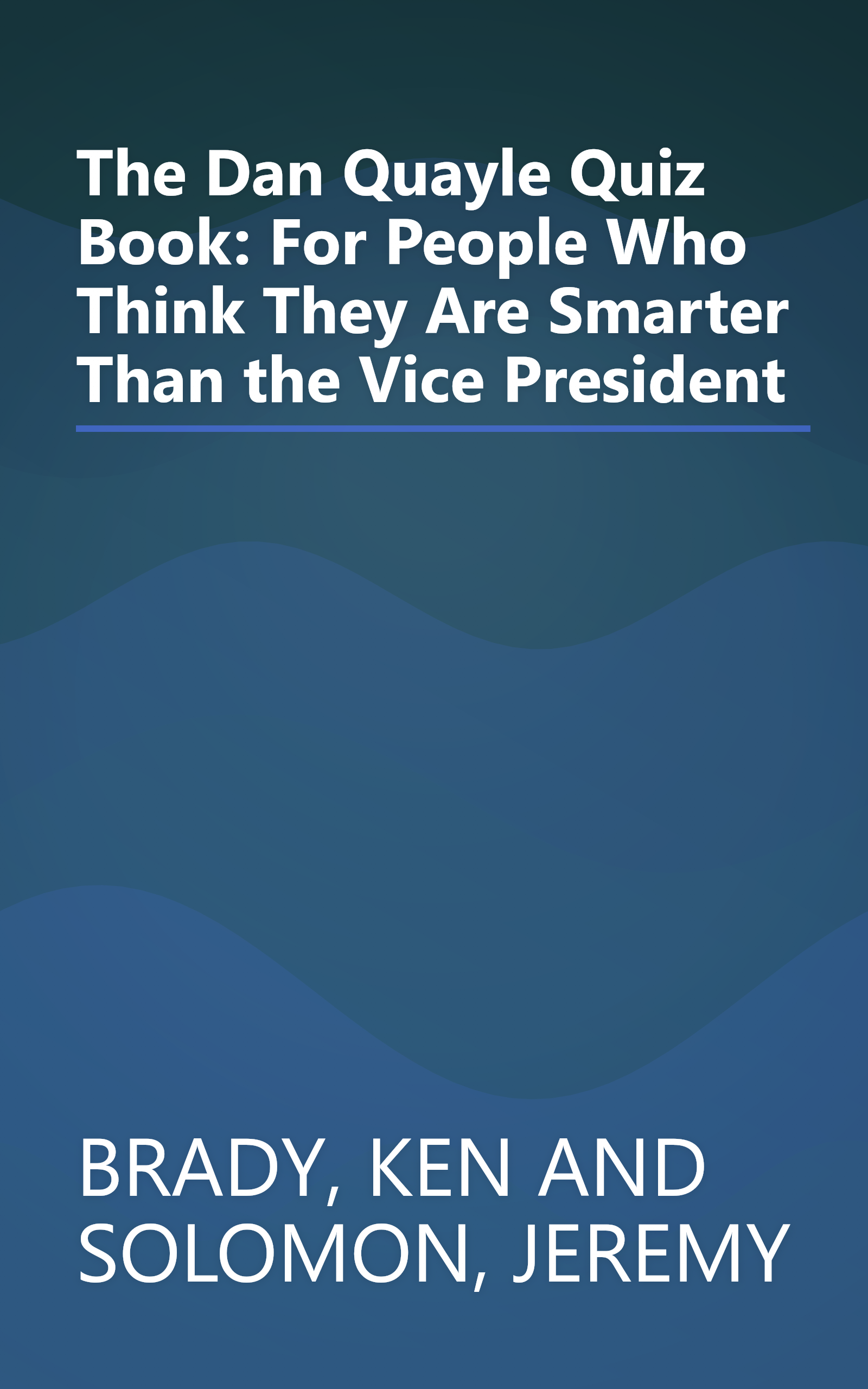 The Dan Quayle Quiz Book: For People Who Think They Are Smarter Than the Vice President book cover