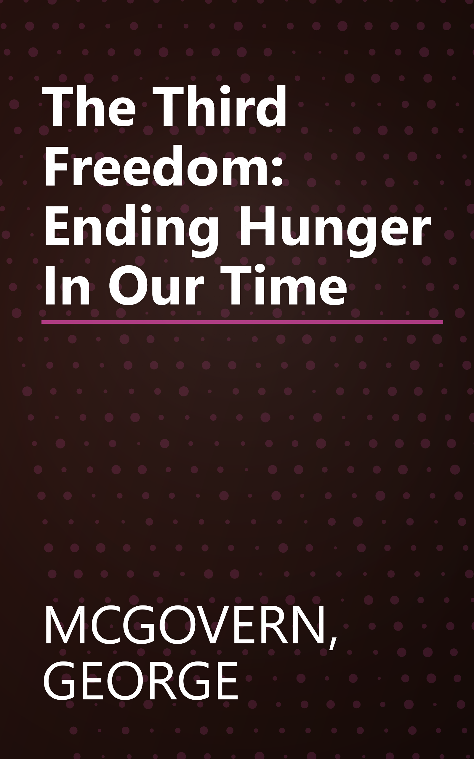 The Third Freedom: Ending Hunger In Our Time book cover