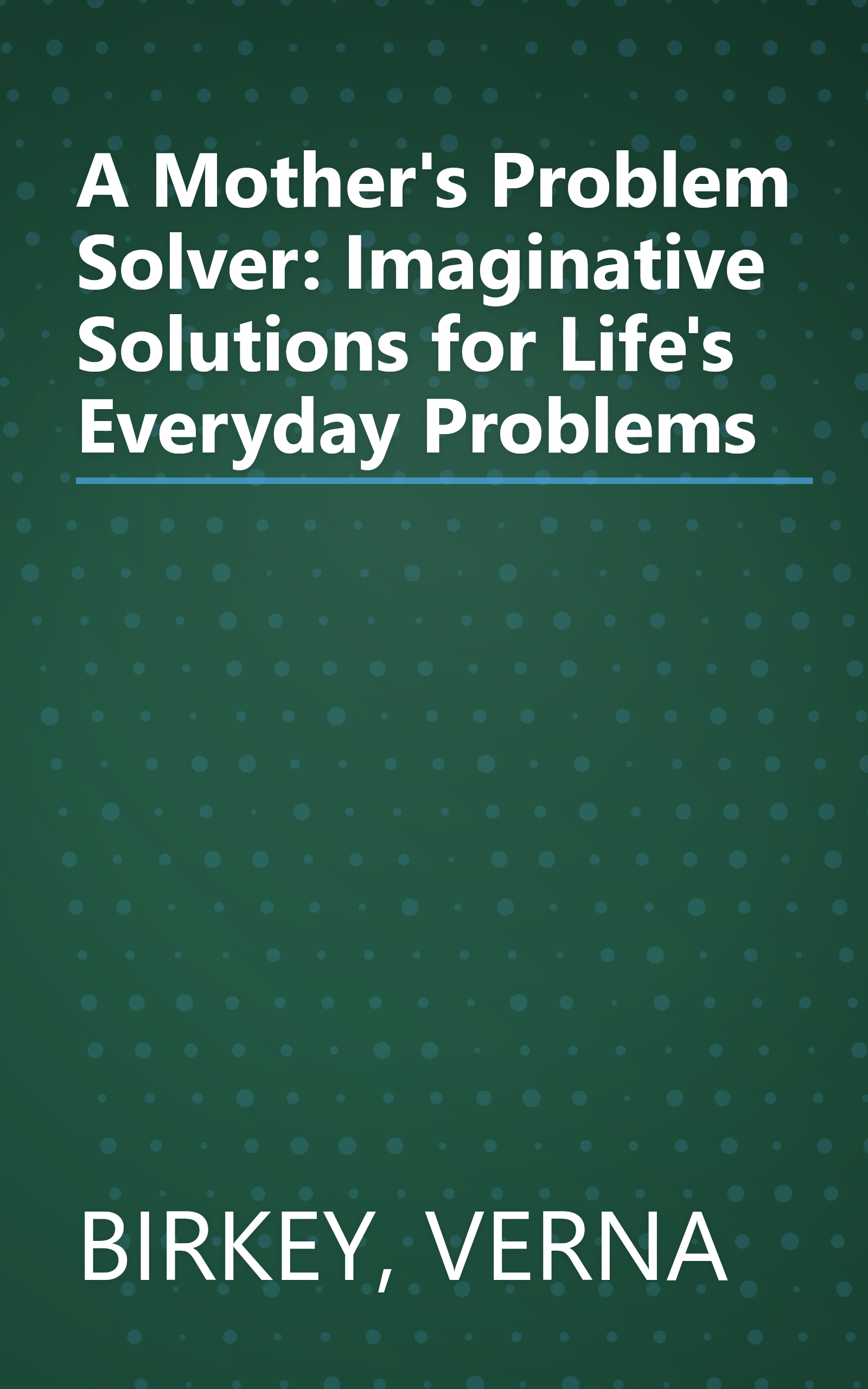 A Mother's Problem Solver: Imaginative Solutions for Life's Everyday Problems book cover