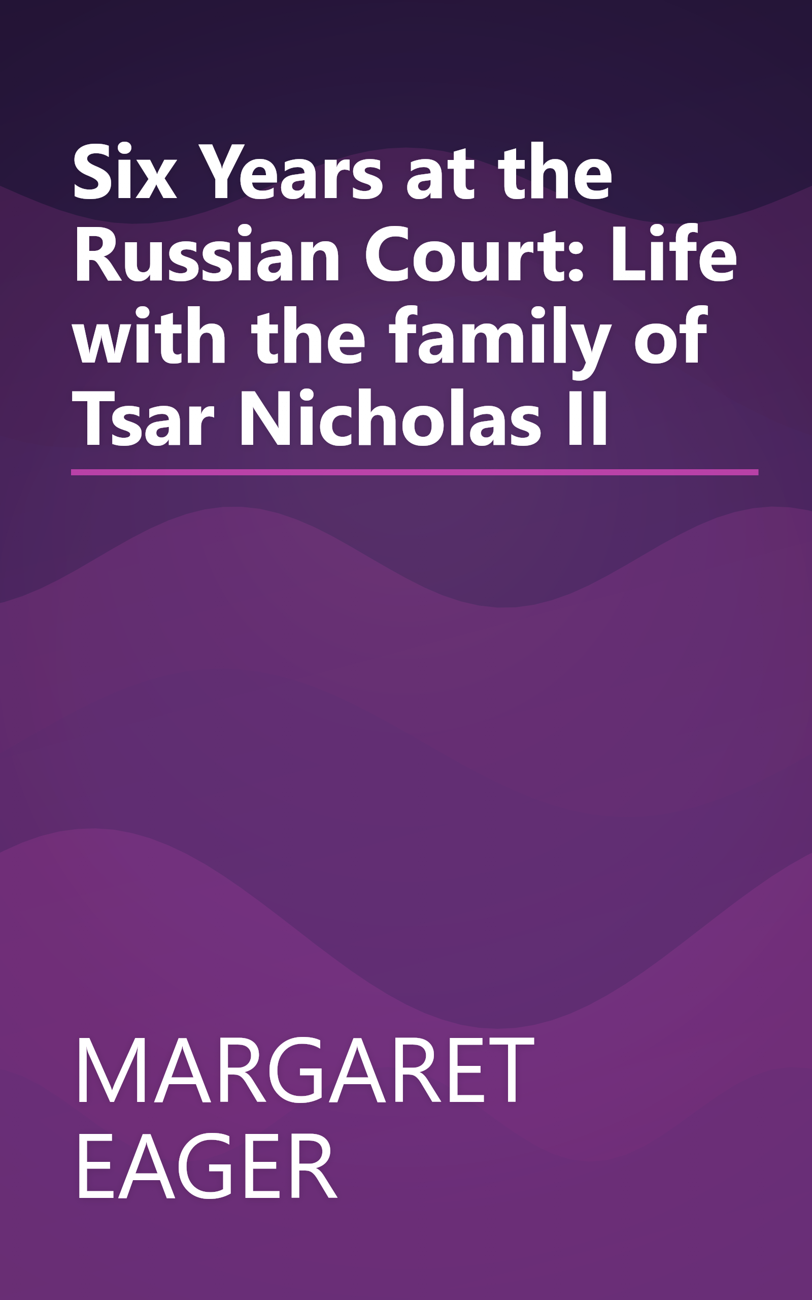 Six Years at the Russian Court: Life with the family of Tsar Nicholas II book cover