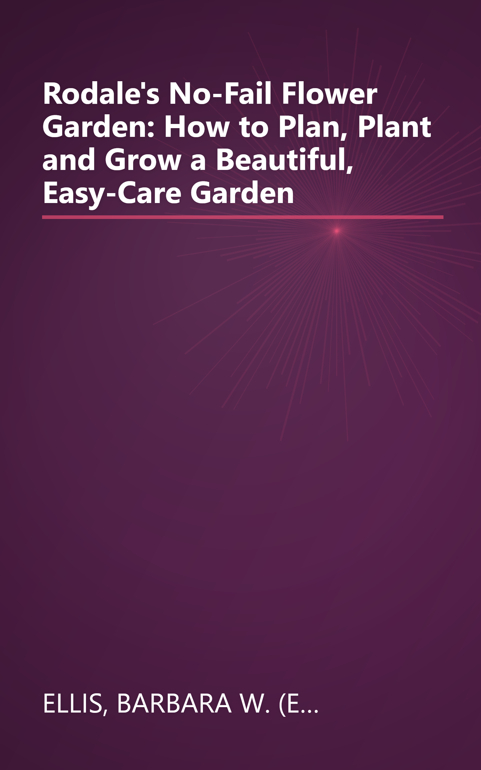 Rodale's No-Fail Flower Garden: How to Plan, Plant and Grow a Beautiful, Easy-Care Garden book cover