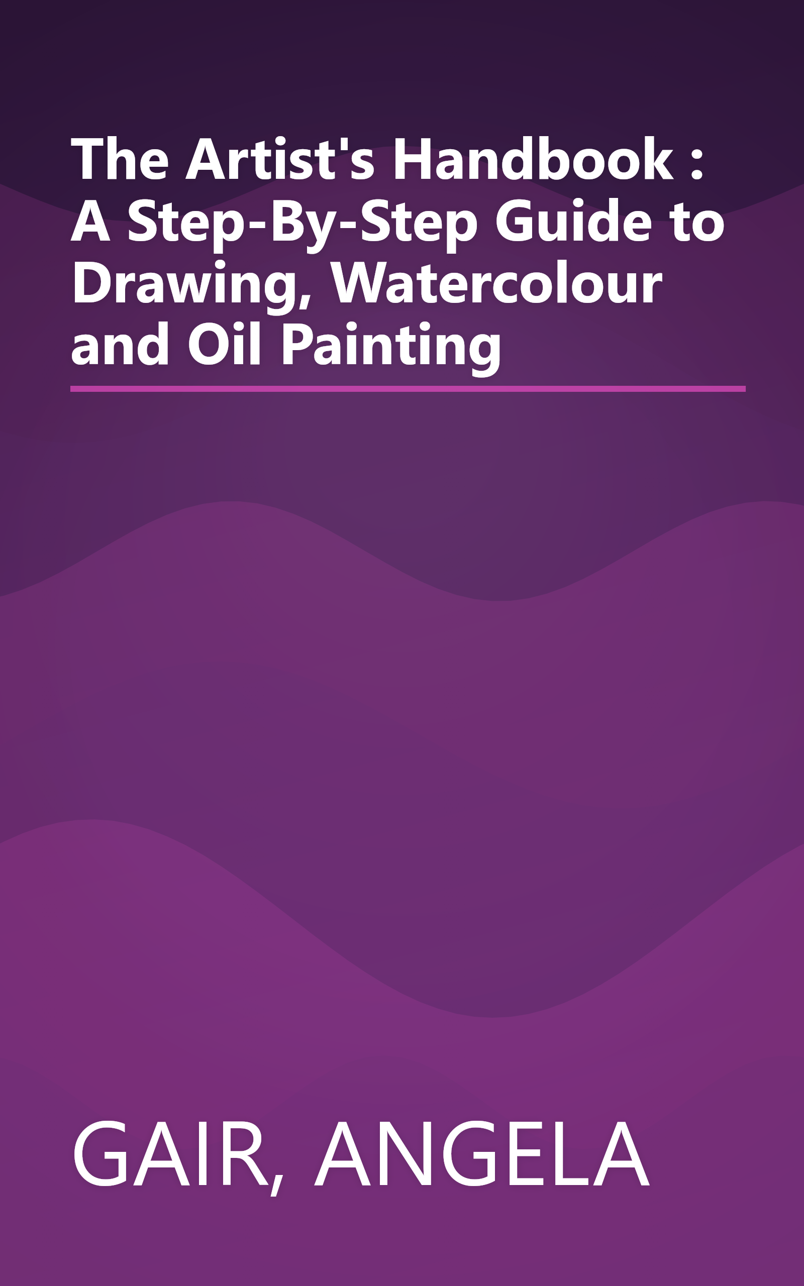 The Artist's Handbook : A Step-By-Step Guide to Drawing, Watercolour and Oil Painting book cover